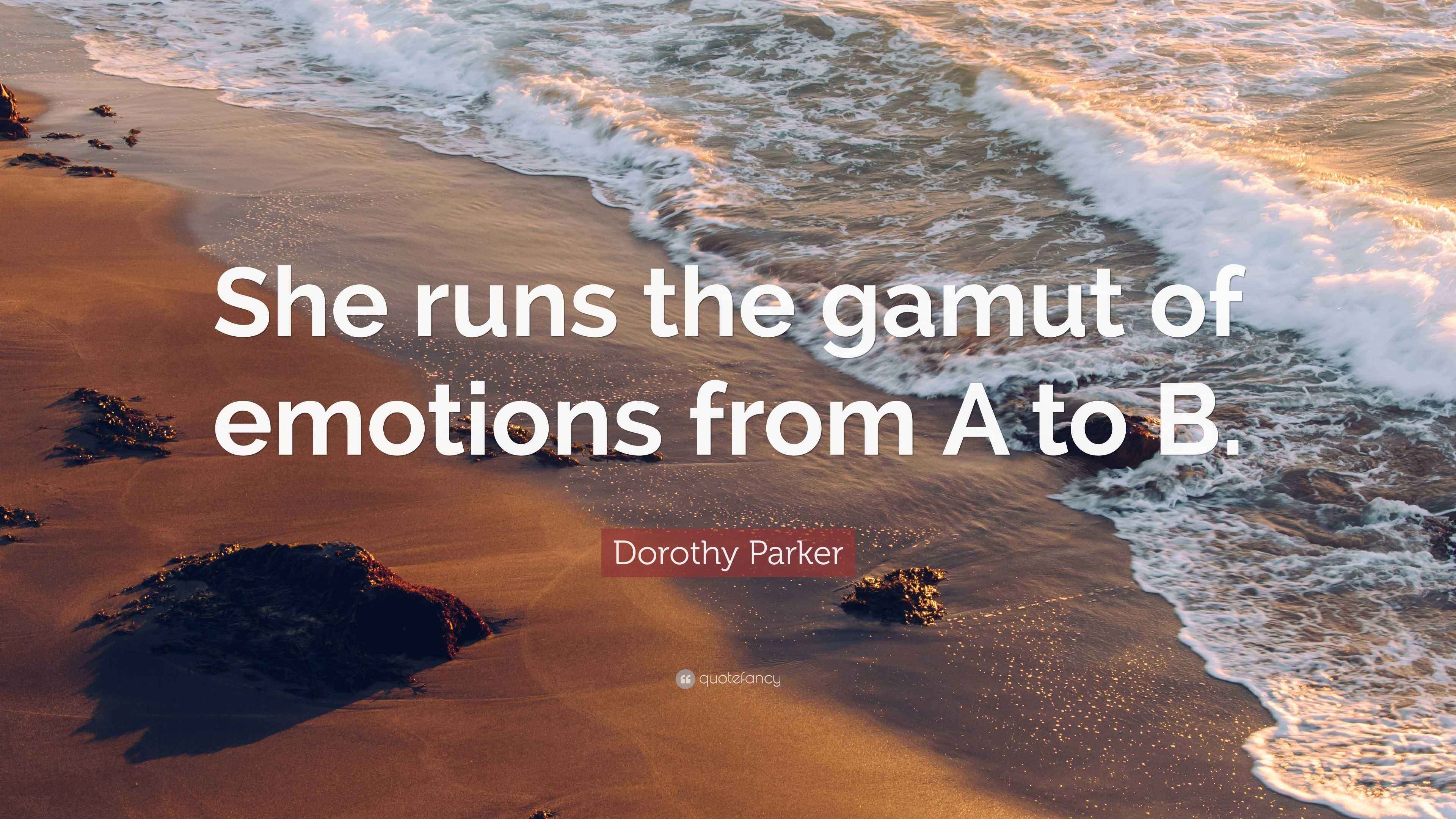 Dorothy Parker Quote: “She runs the gamut of emotions from A to B.”
