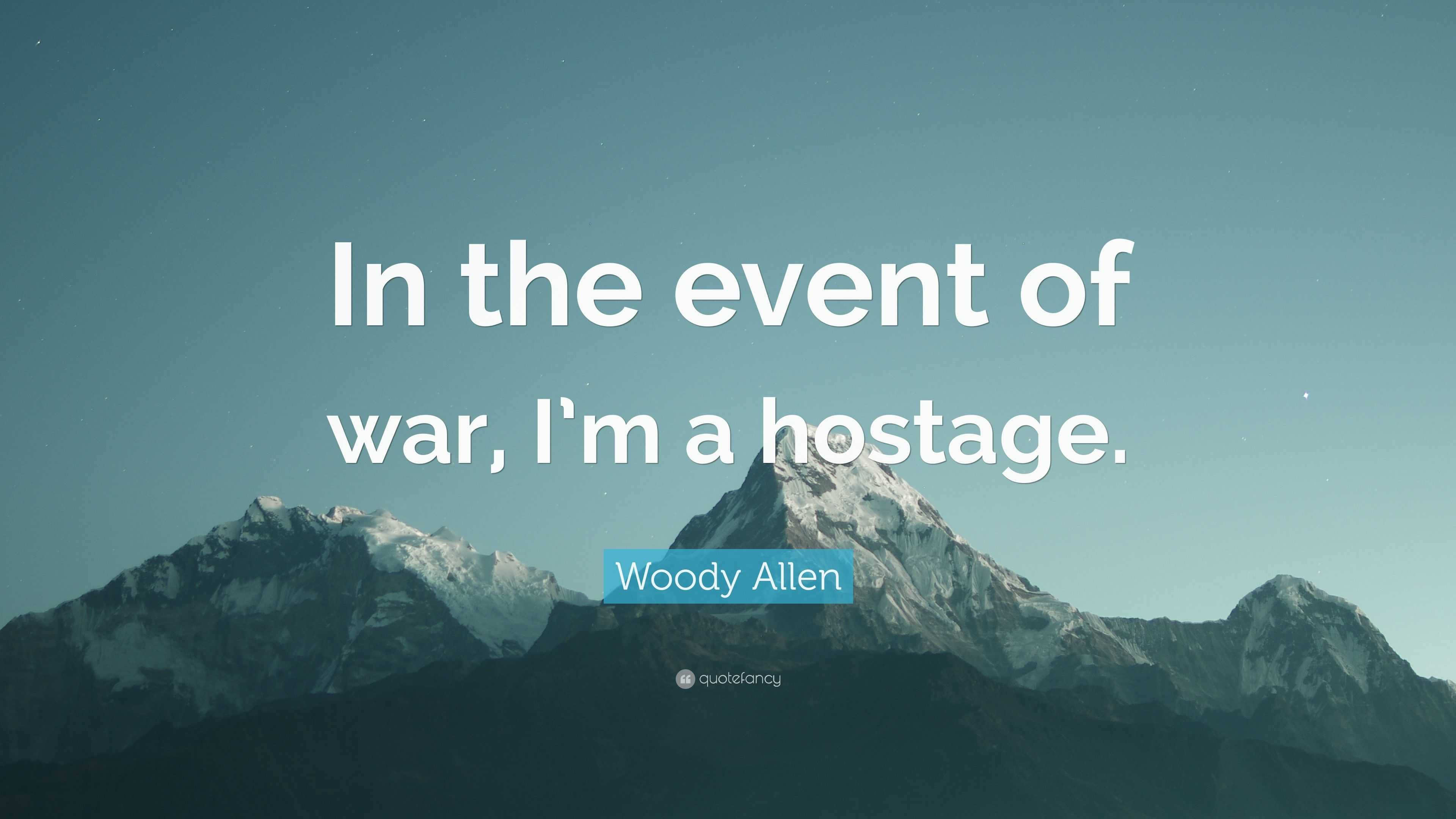 Woody Allen Quote: “In the event of war, I’m a hostage.”