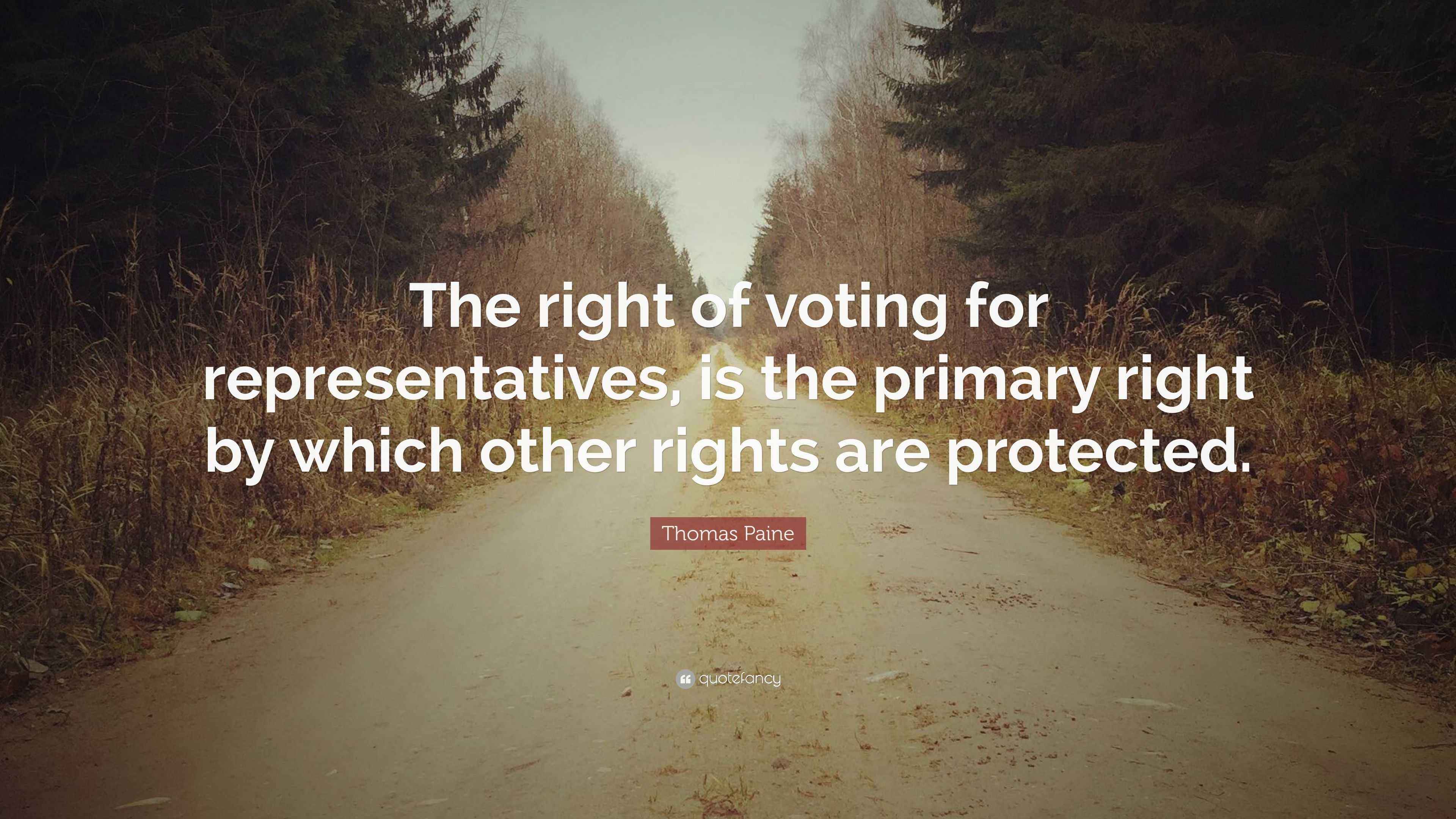 Thomas Paine Quote: “The right of voting for representatives, is the ...