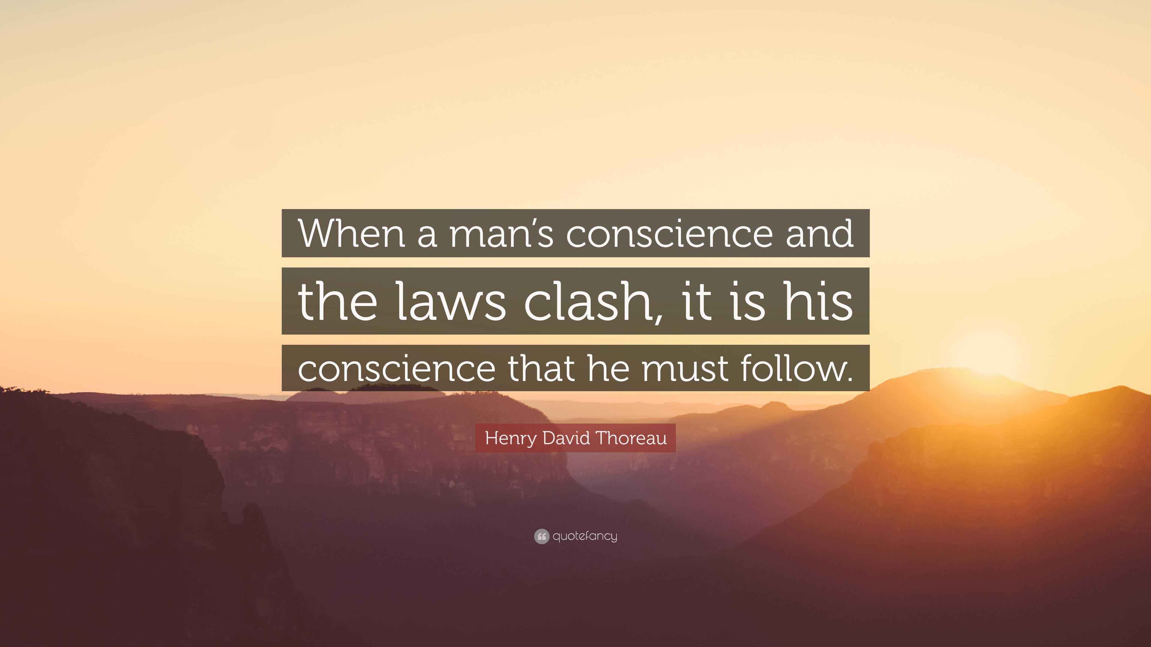 Henry David Thoreau Quote: “When a man’s conscience and the laws clash ...