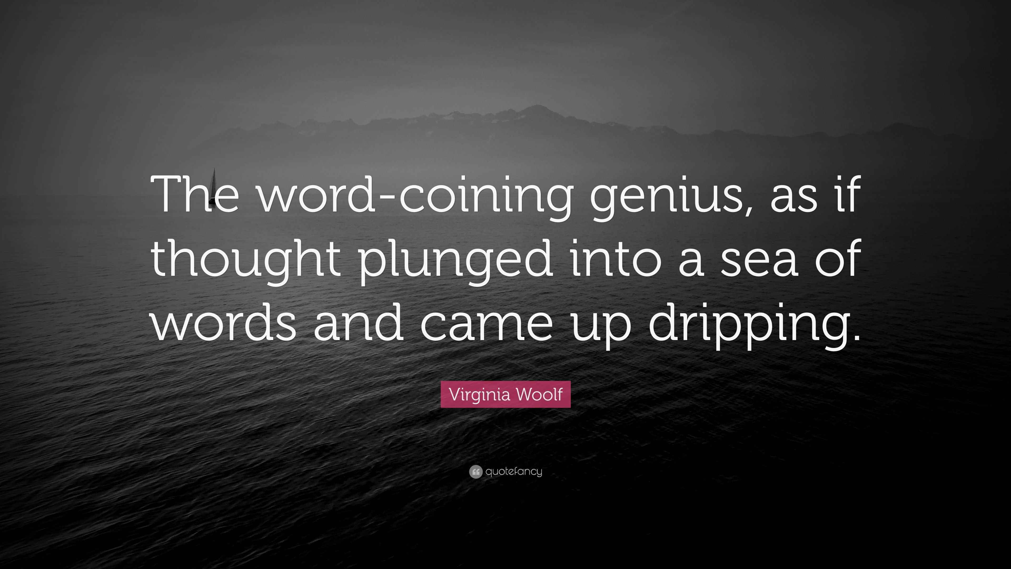 Virginia Woolf Quote: “The word-coining genius, as if thought plunged ...