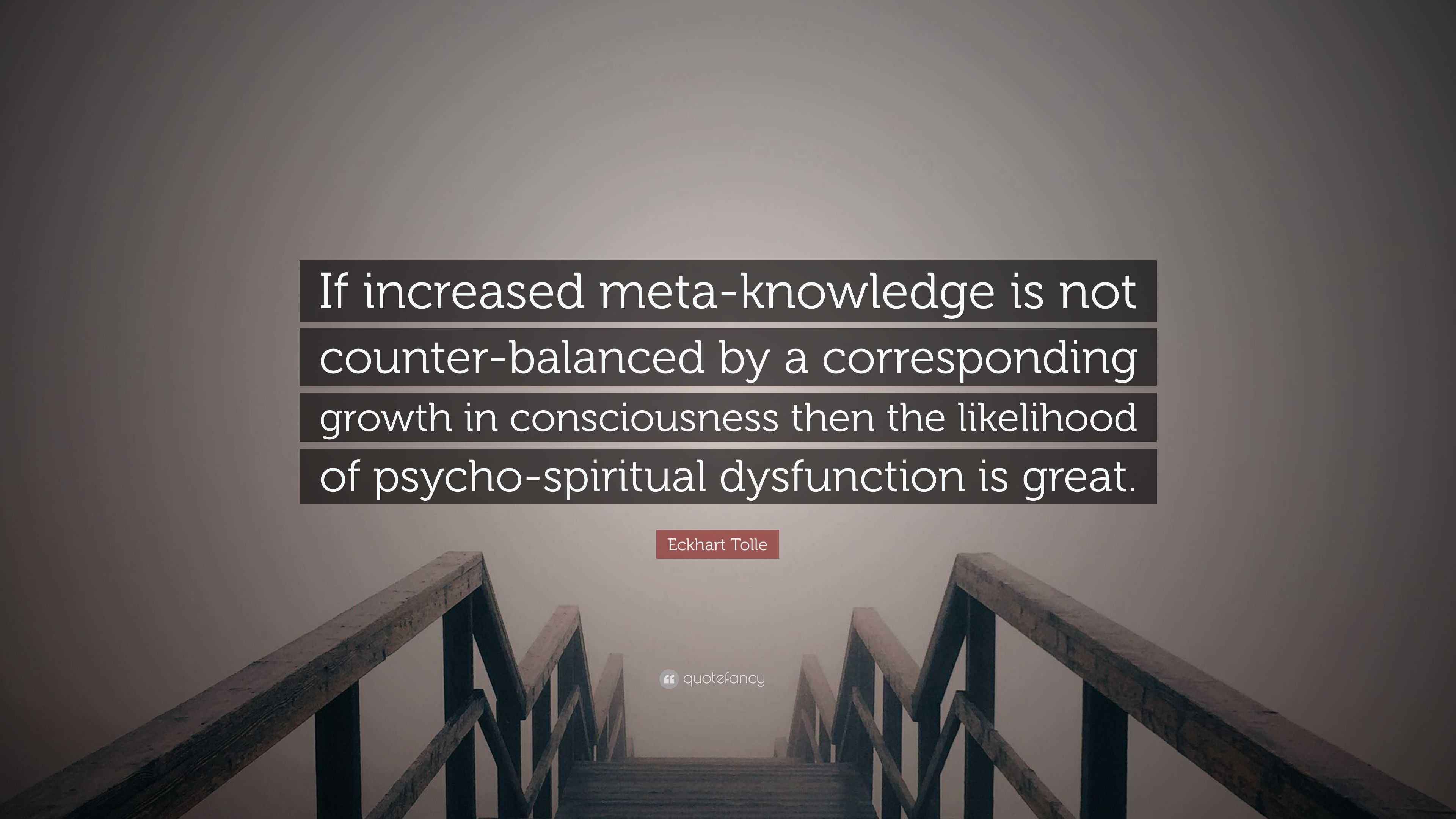Eckhart Tolle Quote: “If increased meta-knowledge is not counter ...