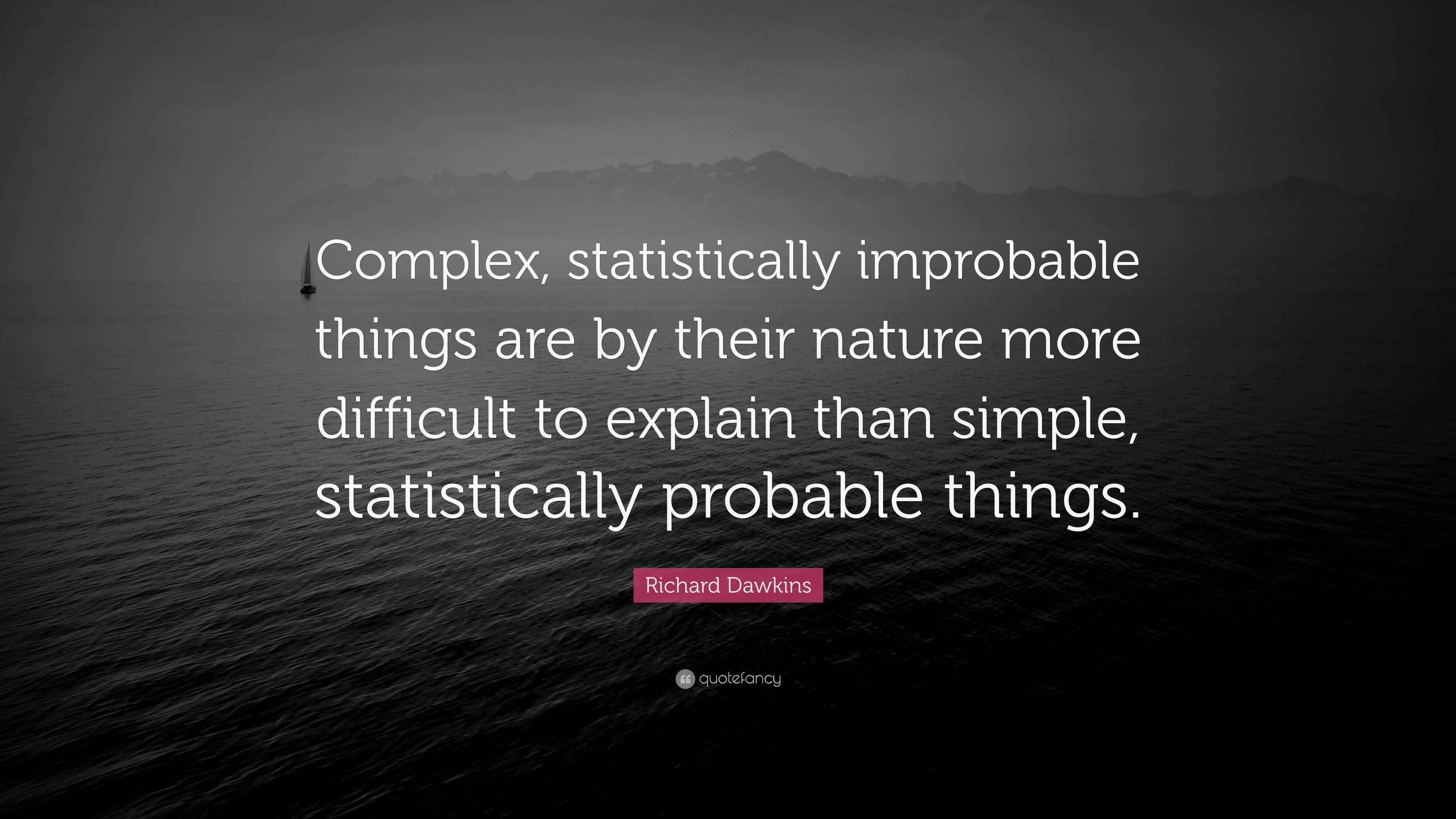 Richard Dawkins Quote: “Complex, statistically improbable things are by ...