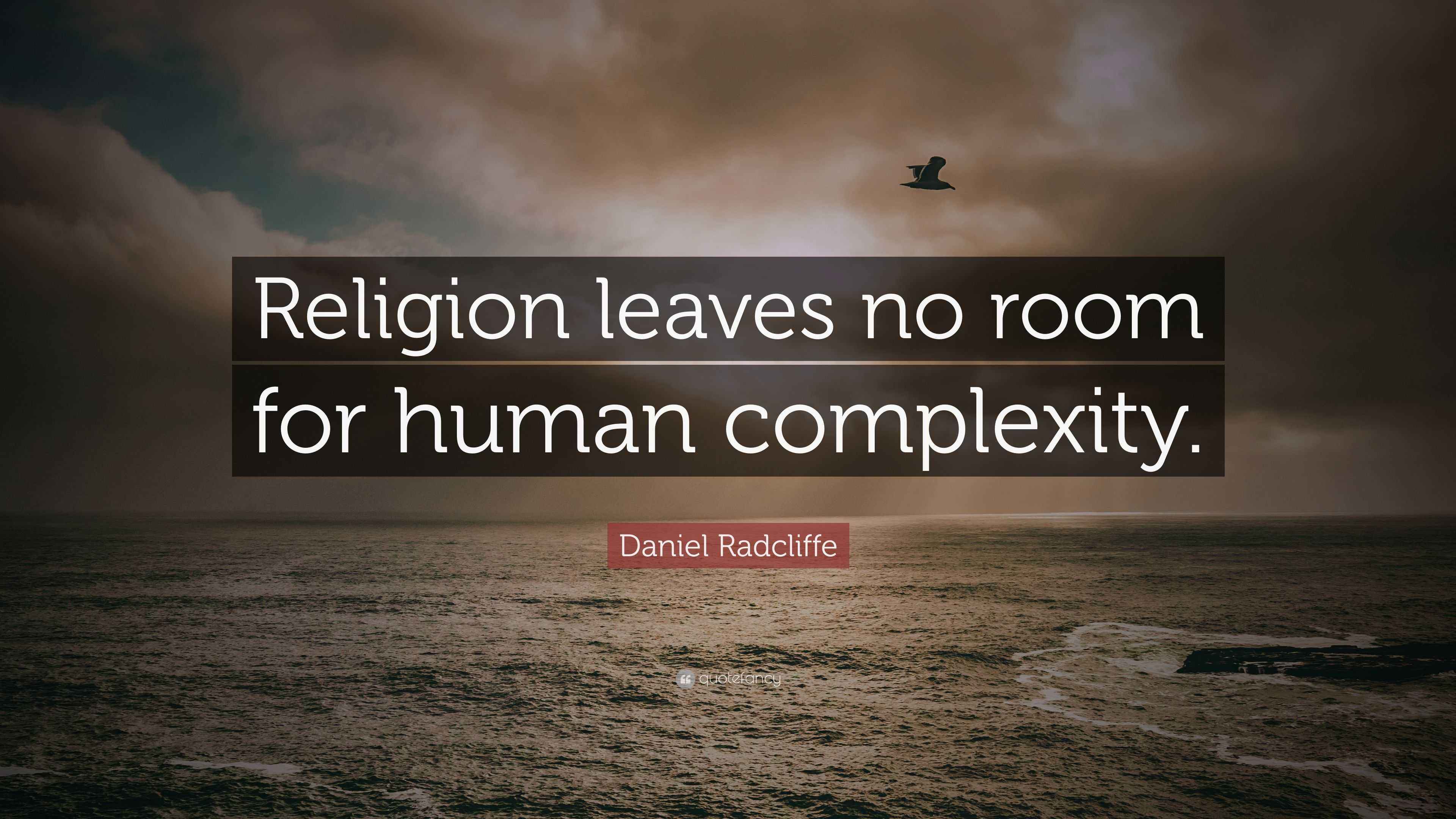 Daniel Radcliffe Quote: “Religion leaves no room for human complexity.”