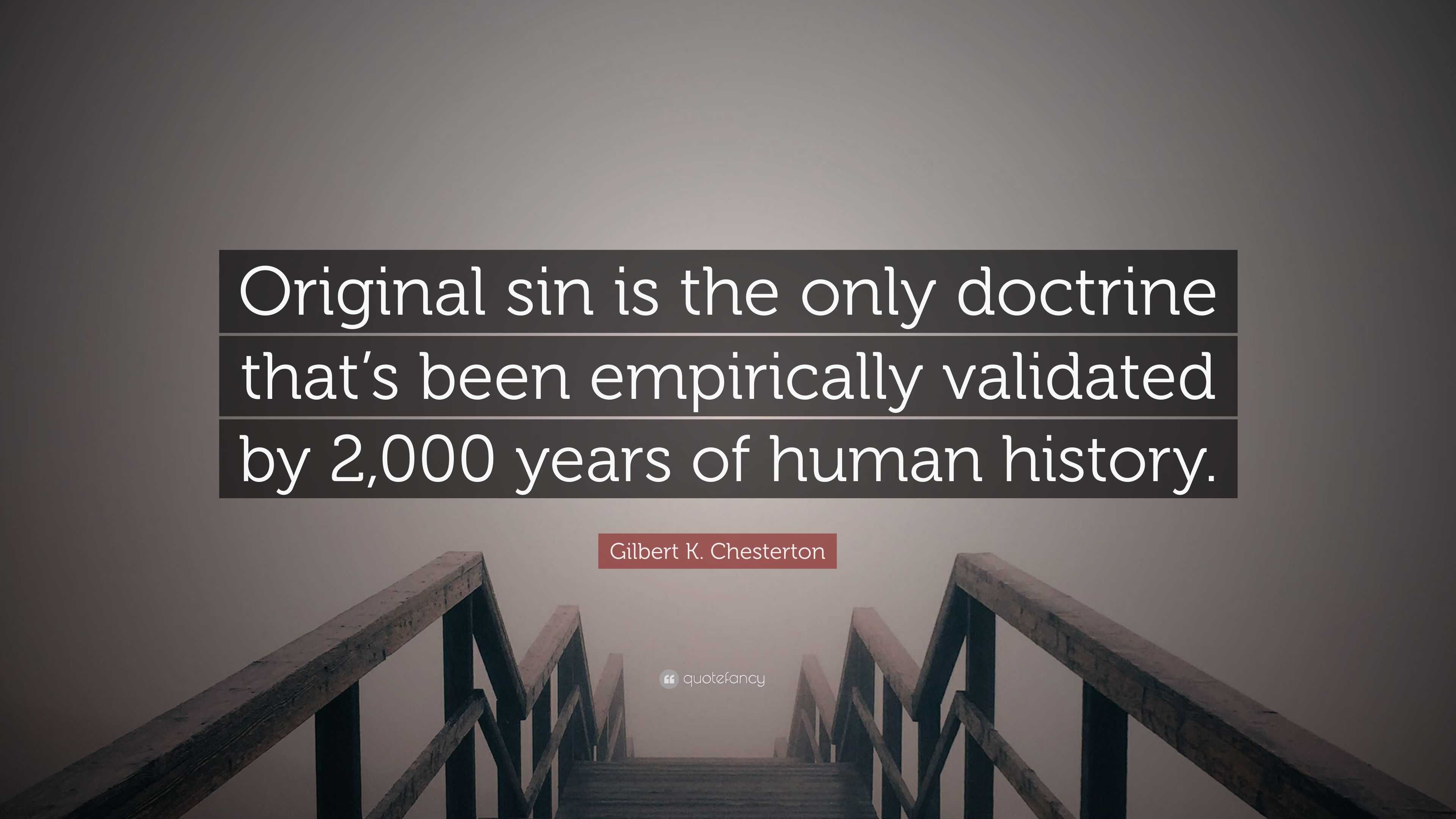 Gilbert K. Chesterton Quote: “Original sin is the only doctrine that’s ...