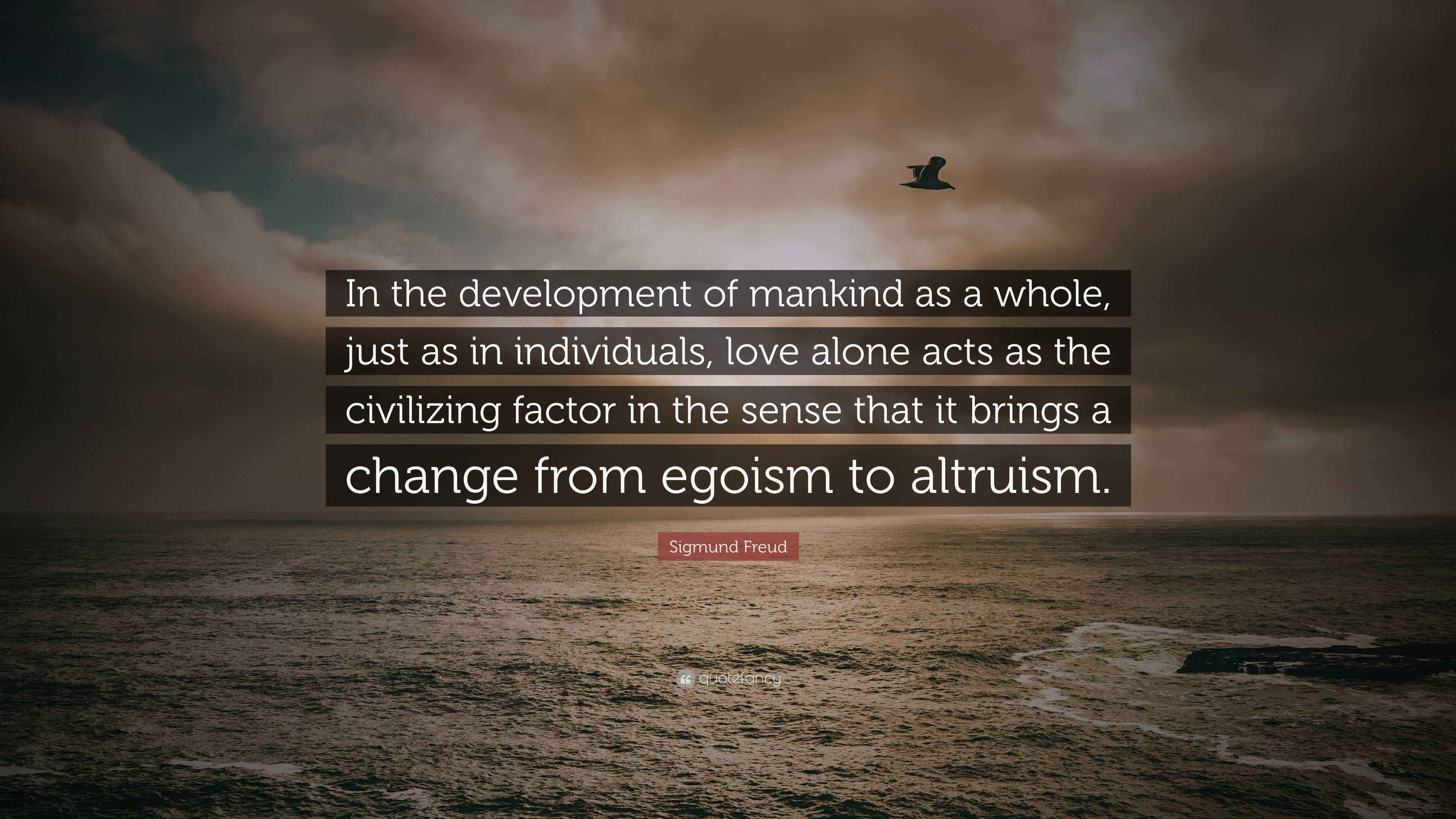 Sigmund Freud Quote: “In the development of mankind as a whole, just as ...