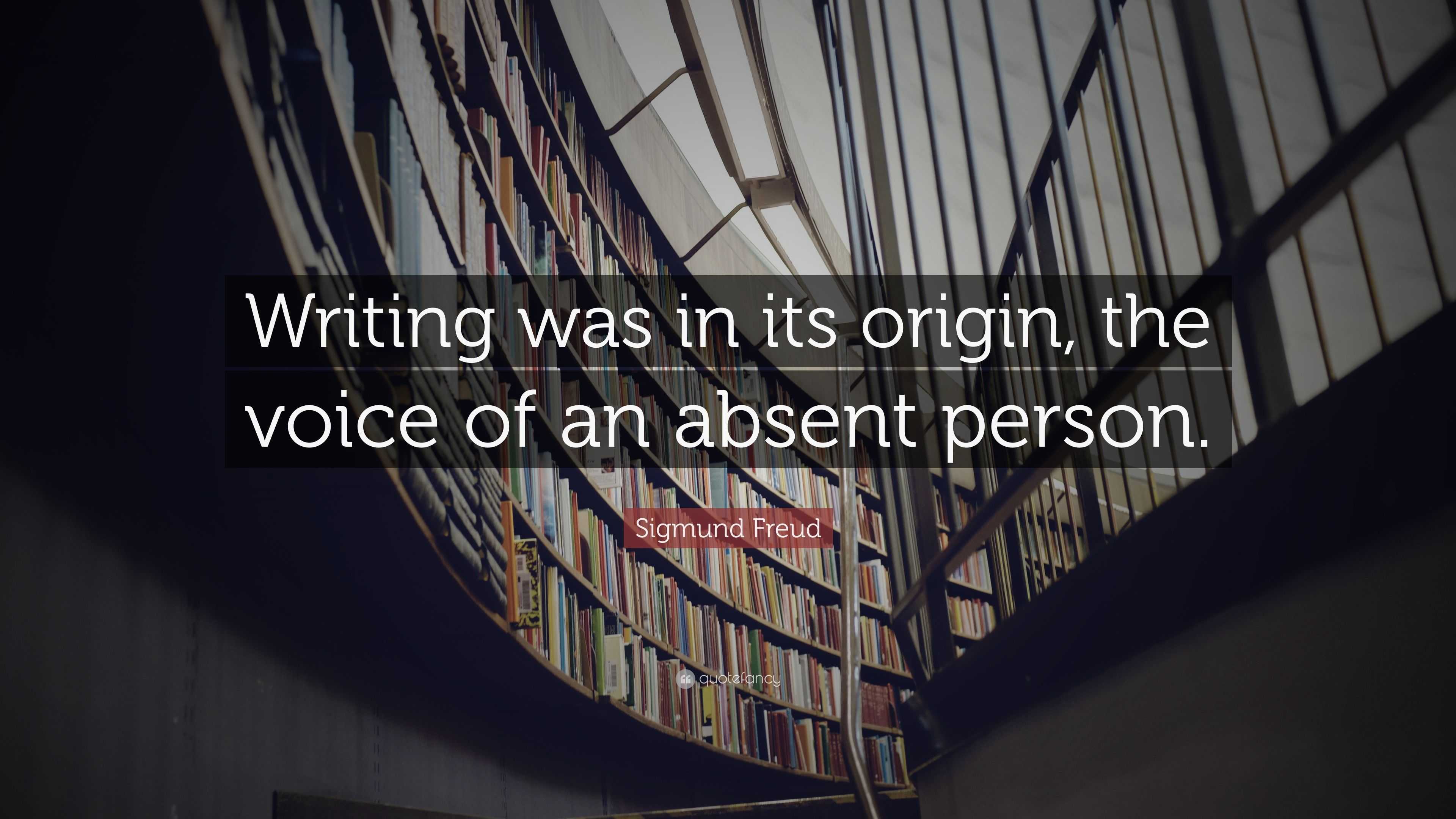 Sigmund Freud Quote: “Writing was in its origin, the voice of an absent ...