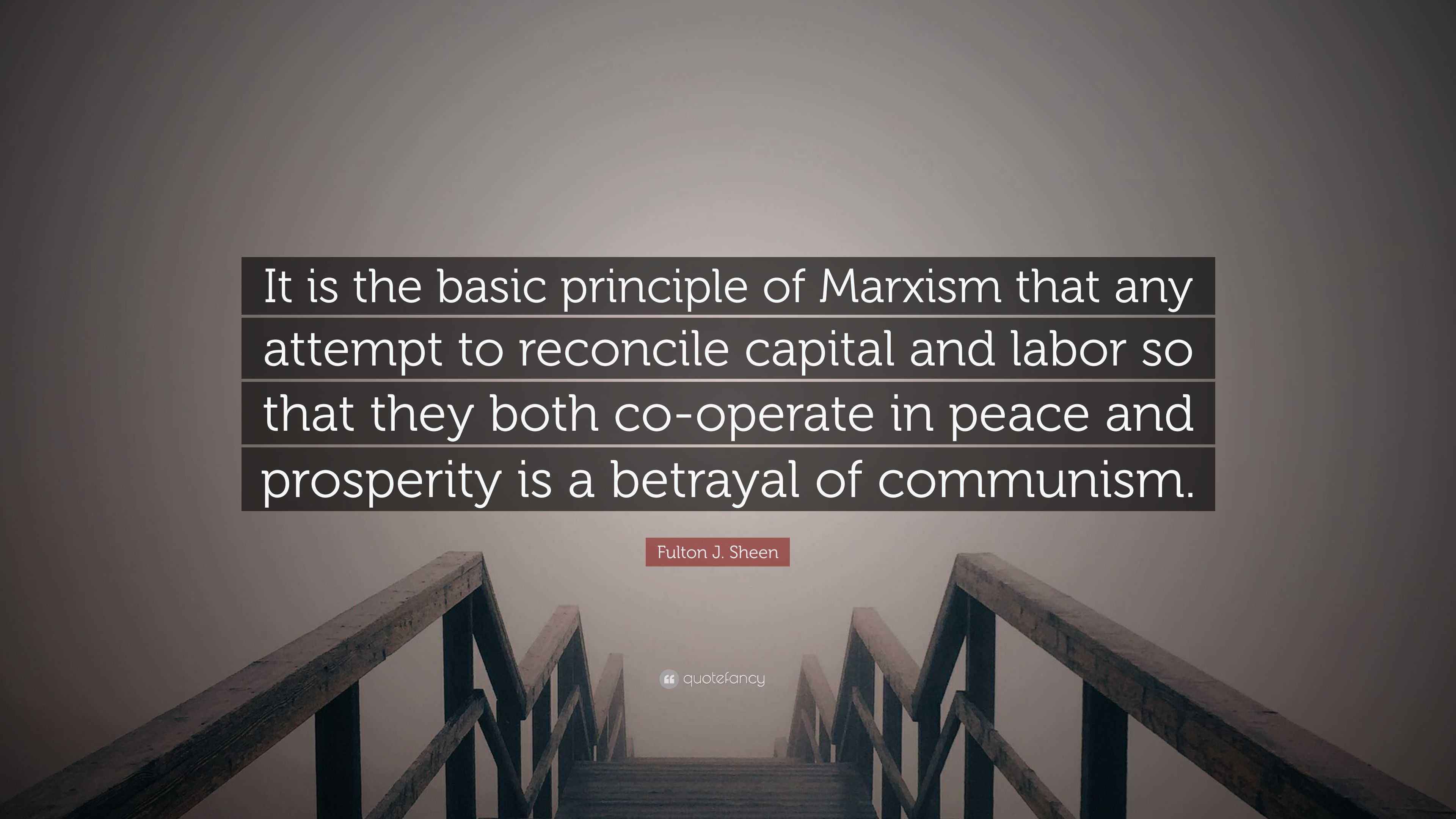 Fulton J. Sheen Quote: “It is the basic principle of Marxism that any ...