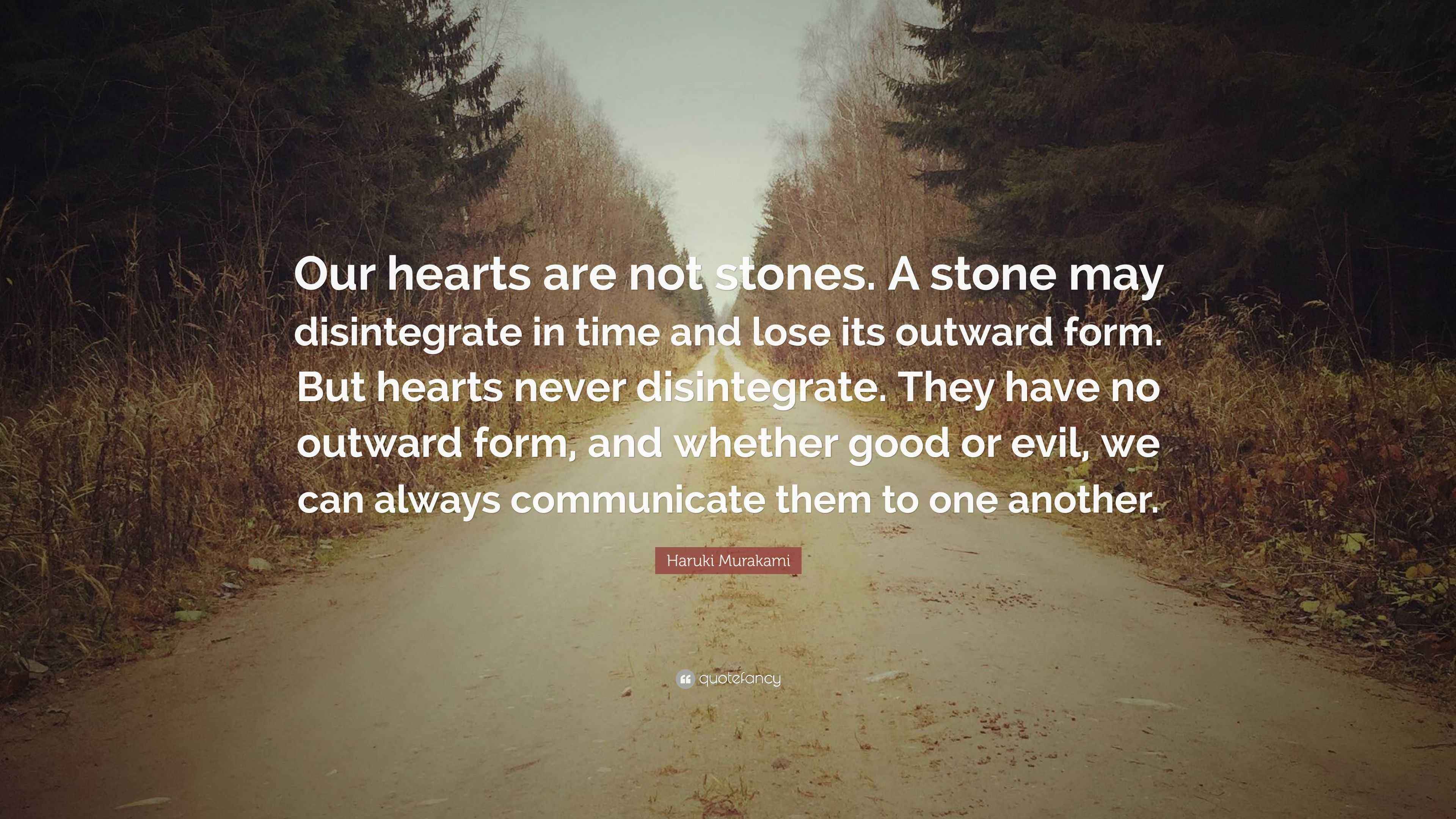Haruki Murakami Quote: “Our hearts are not stones. A stone may ...