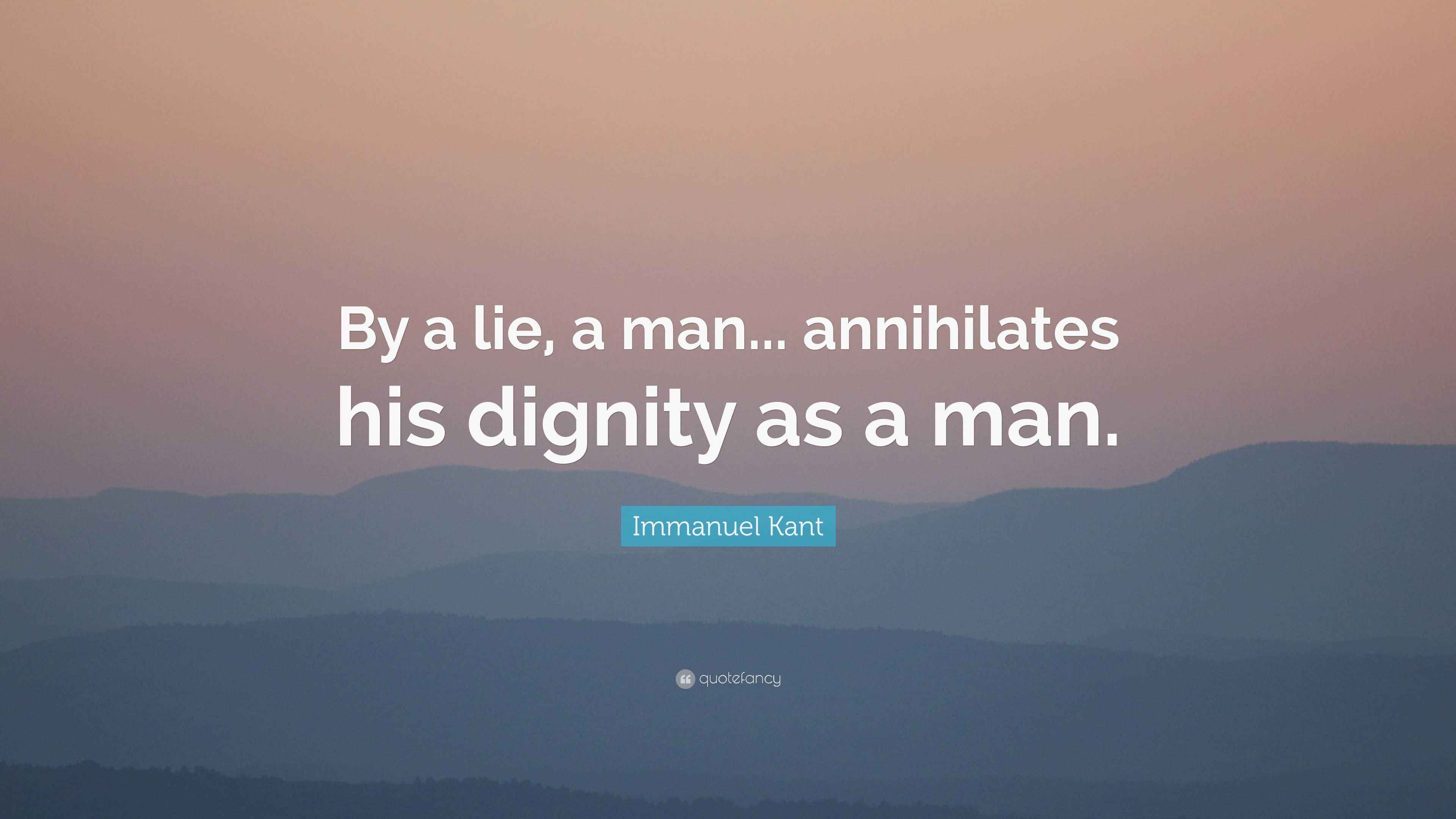Immanuel Kant Quote “by A Lie A Man Annihilates His Dignity As A Man ”