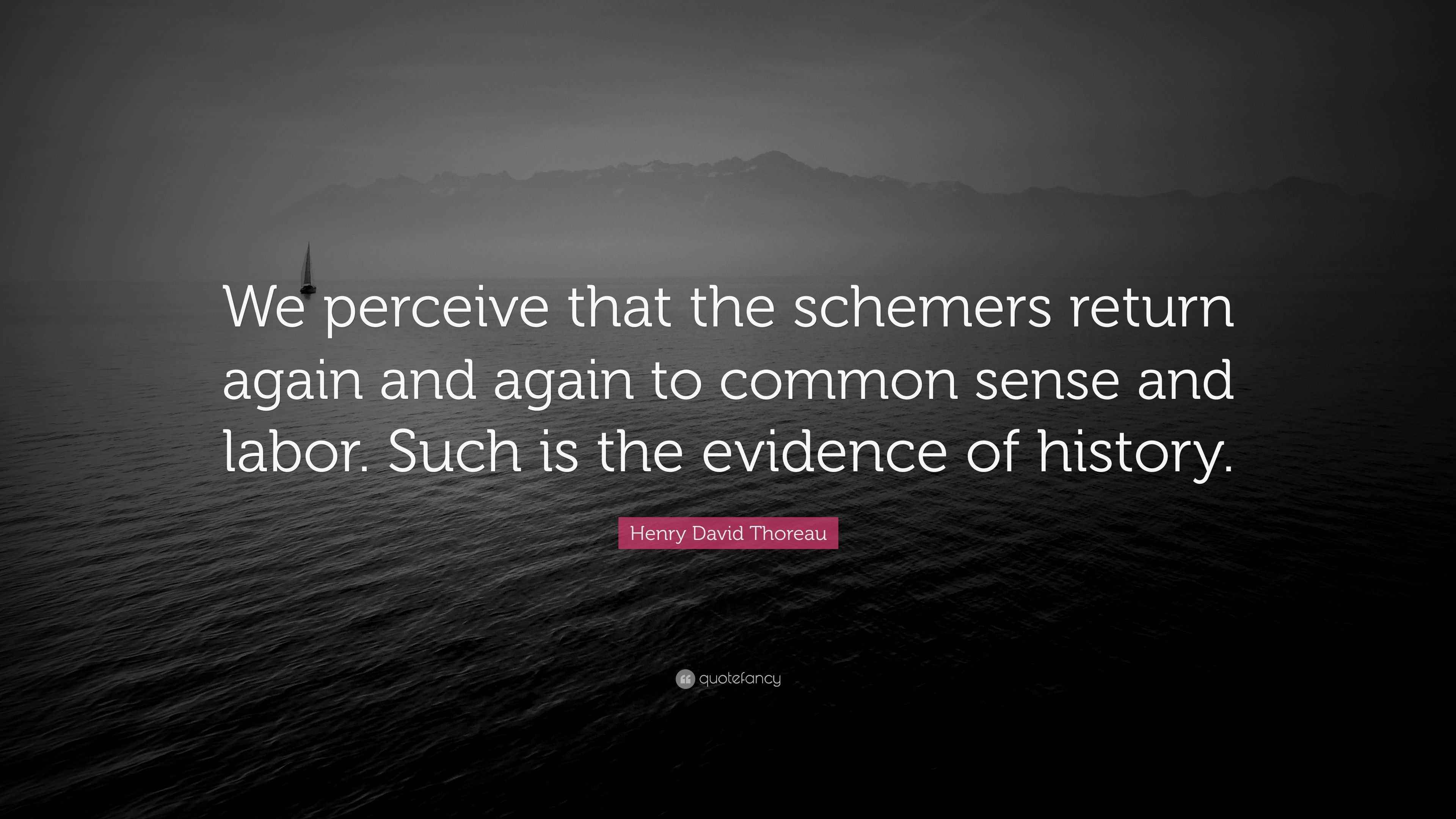 Henry David Thoreau Quote: “We perceive that the schemers return again ...