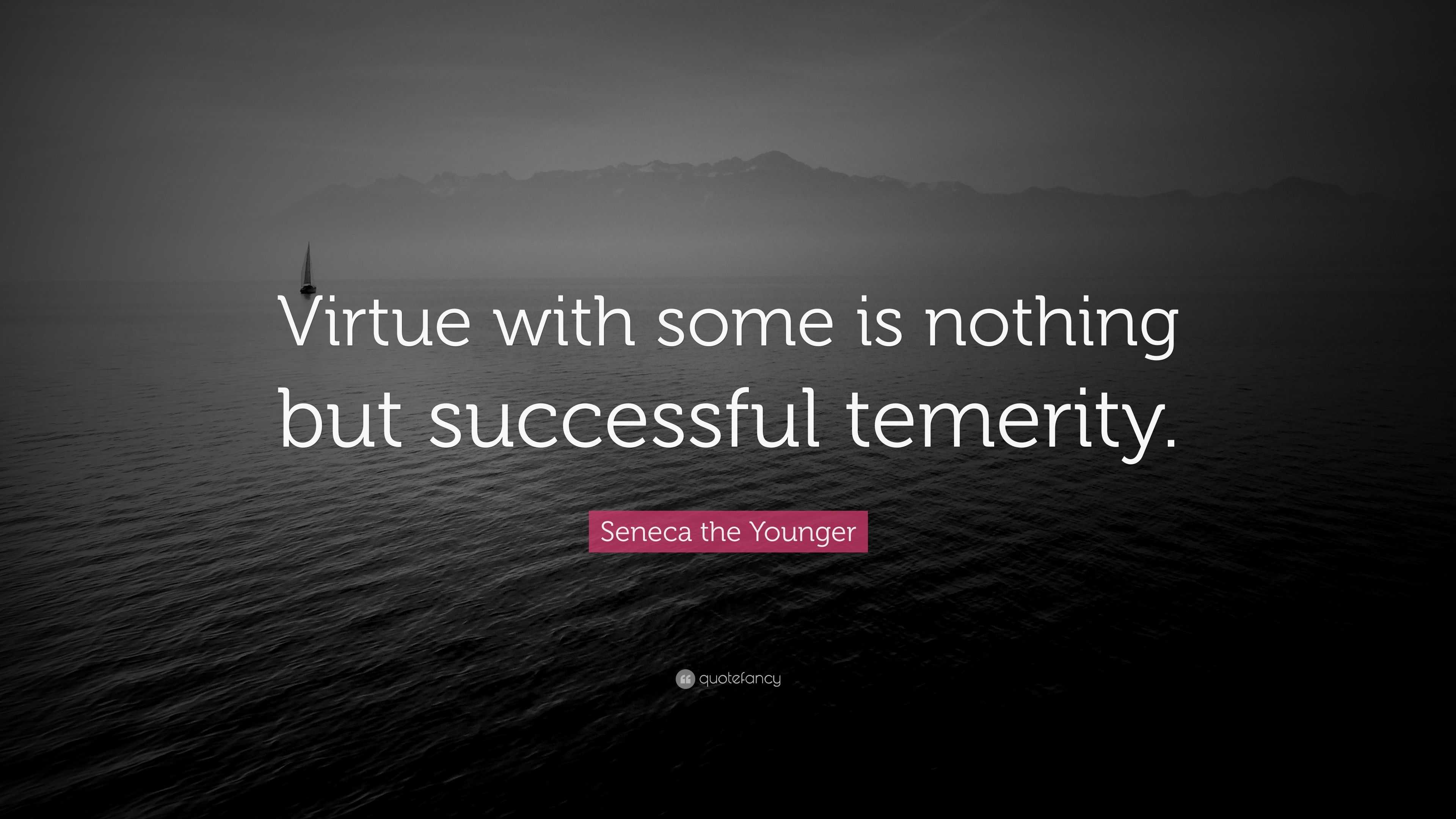 Seneca the Younger Quote: “Virtue with some is nothing but successful ...