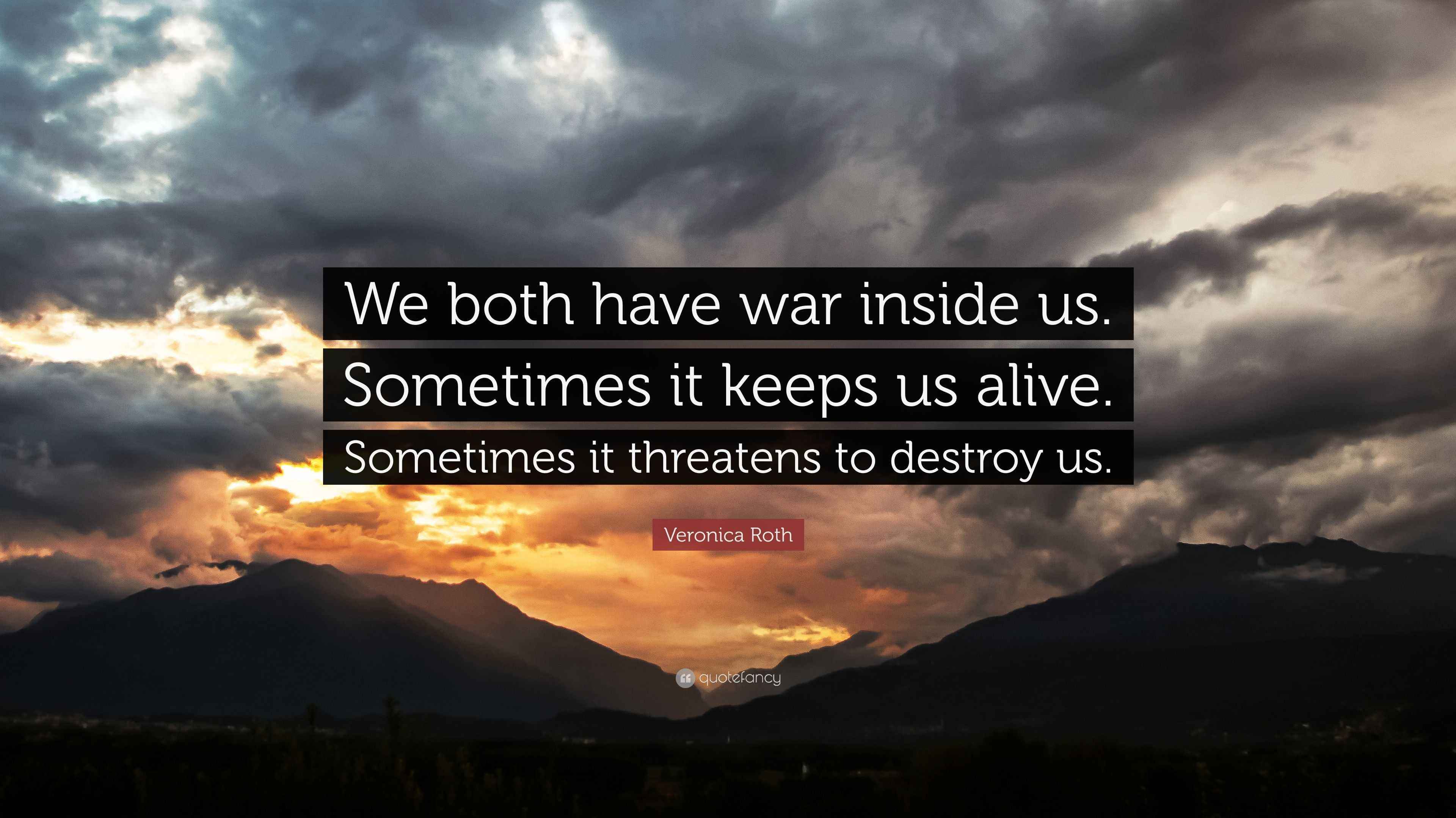 Veronica Roth Quote: “We both have war inside us. Sometimes it keeps us ...