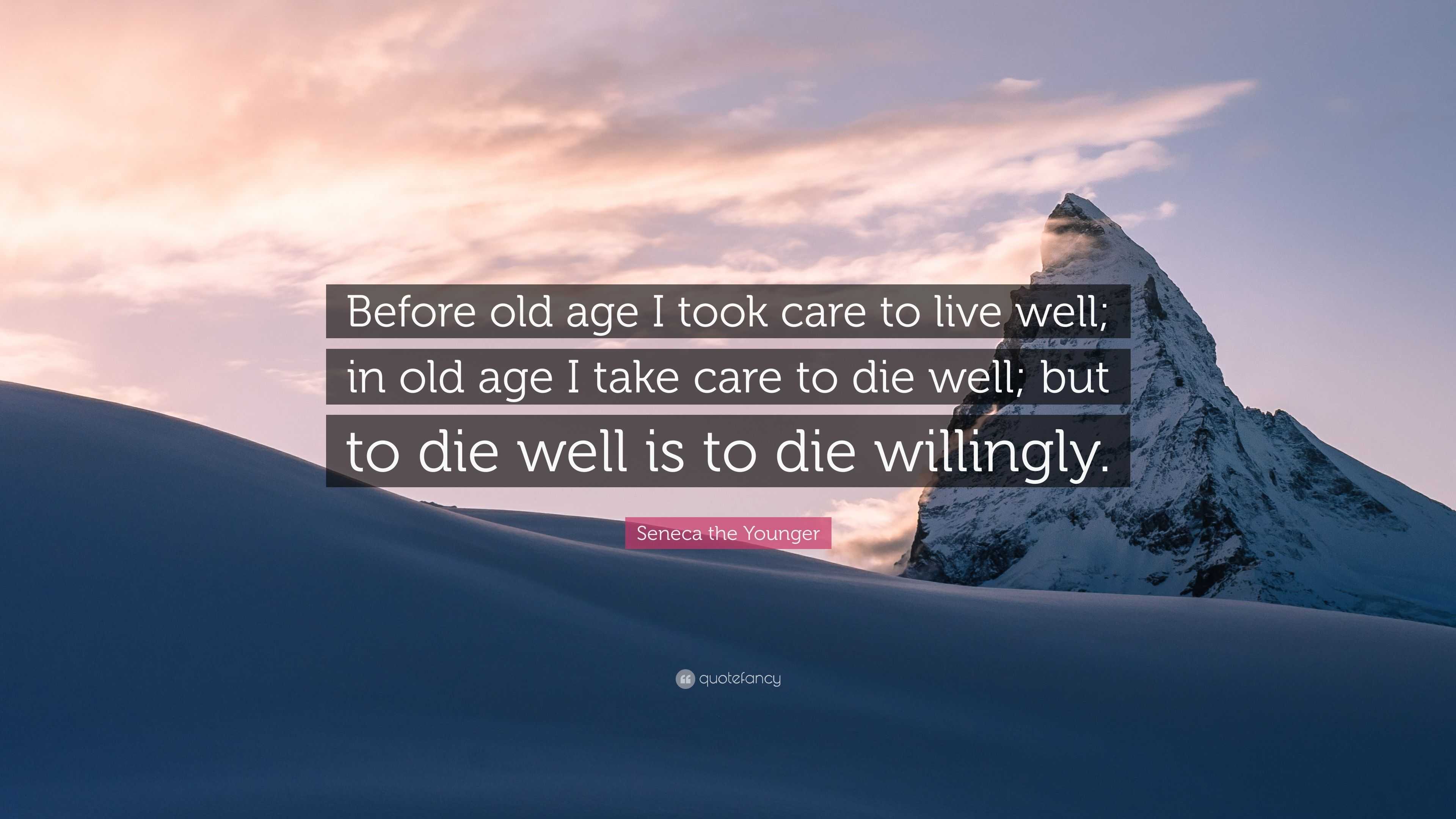 Seneca the Younger Quote: “Before old age I took care to live well; in ...