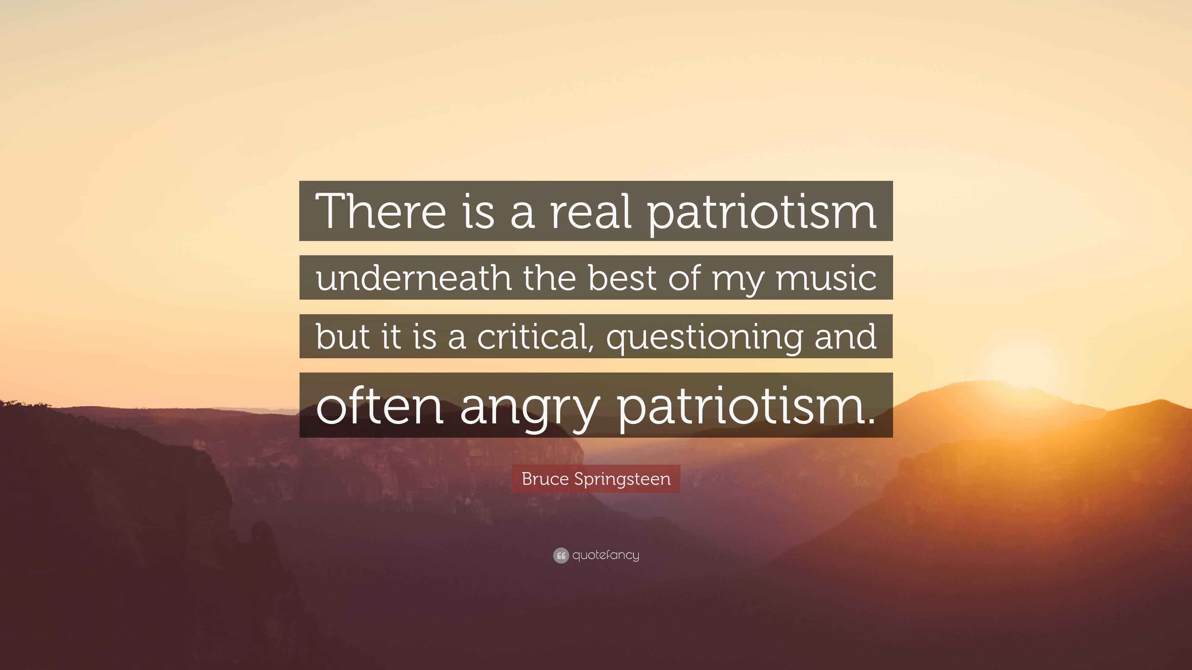 Bruce Springsteen Quote: “There is a real patriotism underneath the ...