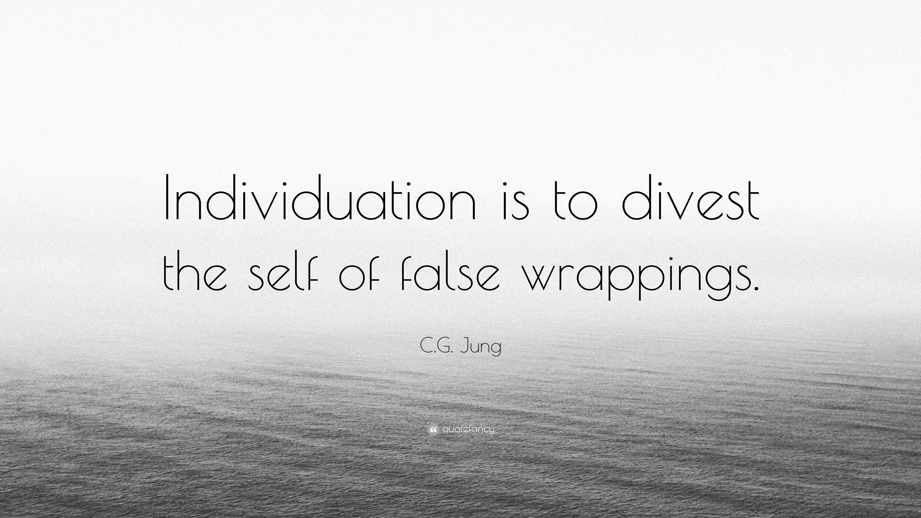 C.G. Jung Quote: “Individuation is to divest the self of false wrappings.”