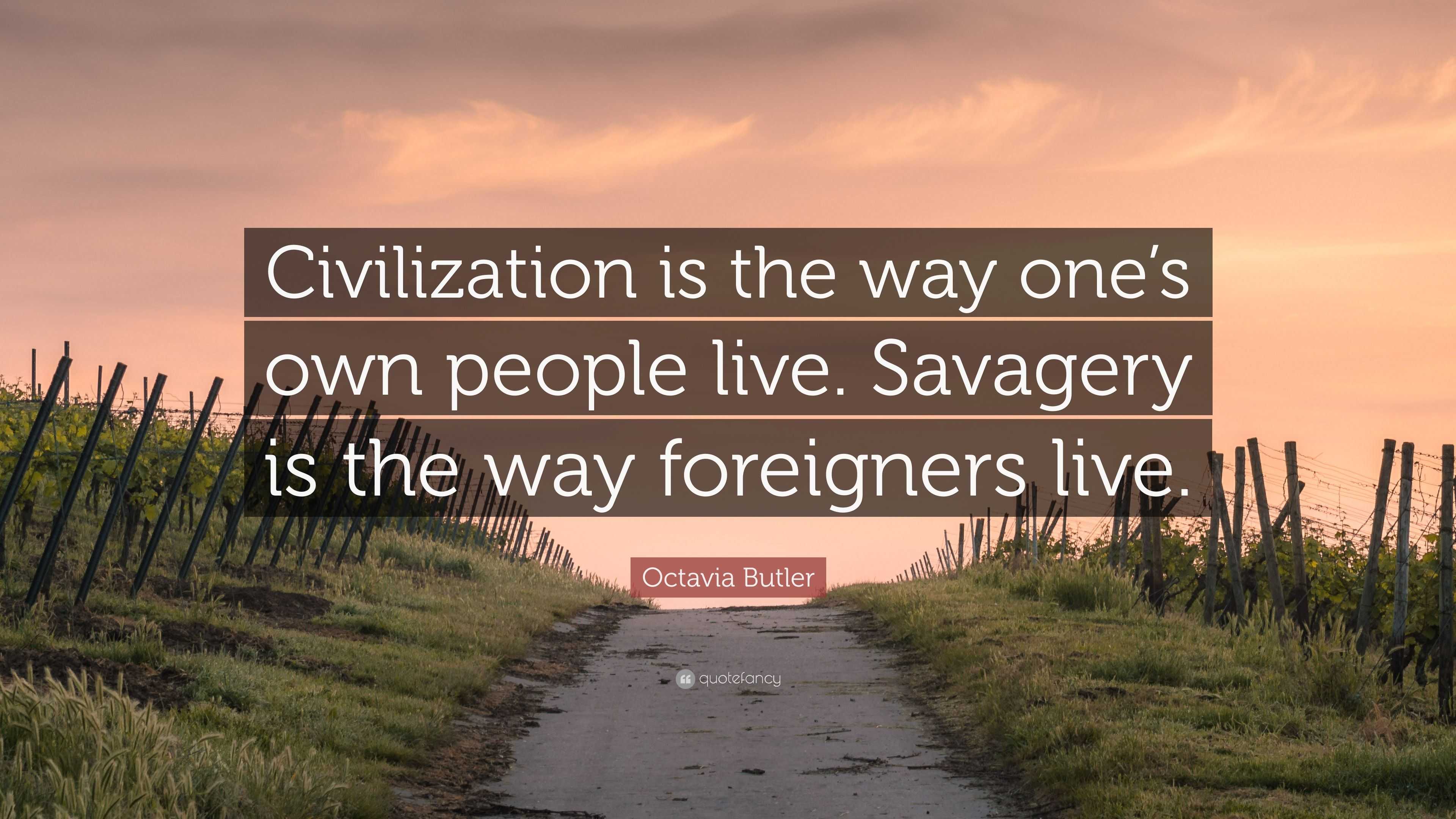 Octavia Butler Quote: “Civilization is the way one’s own people live ...