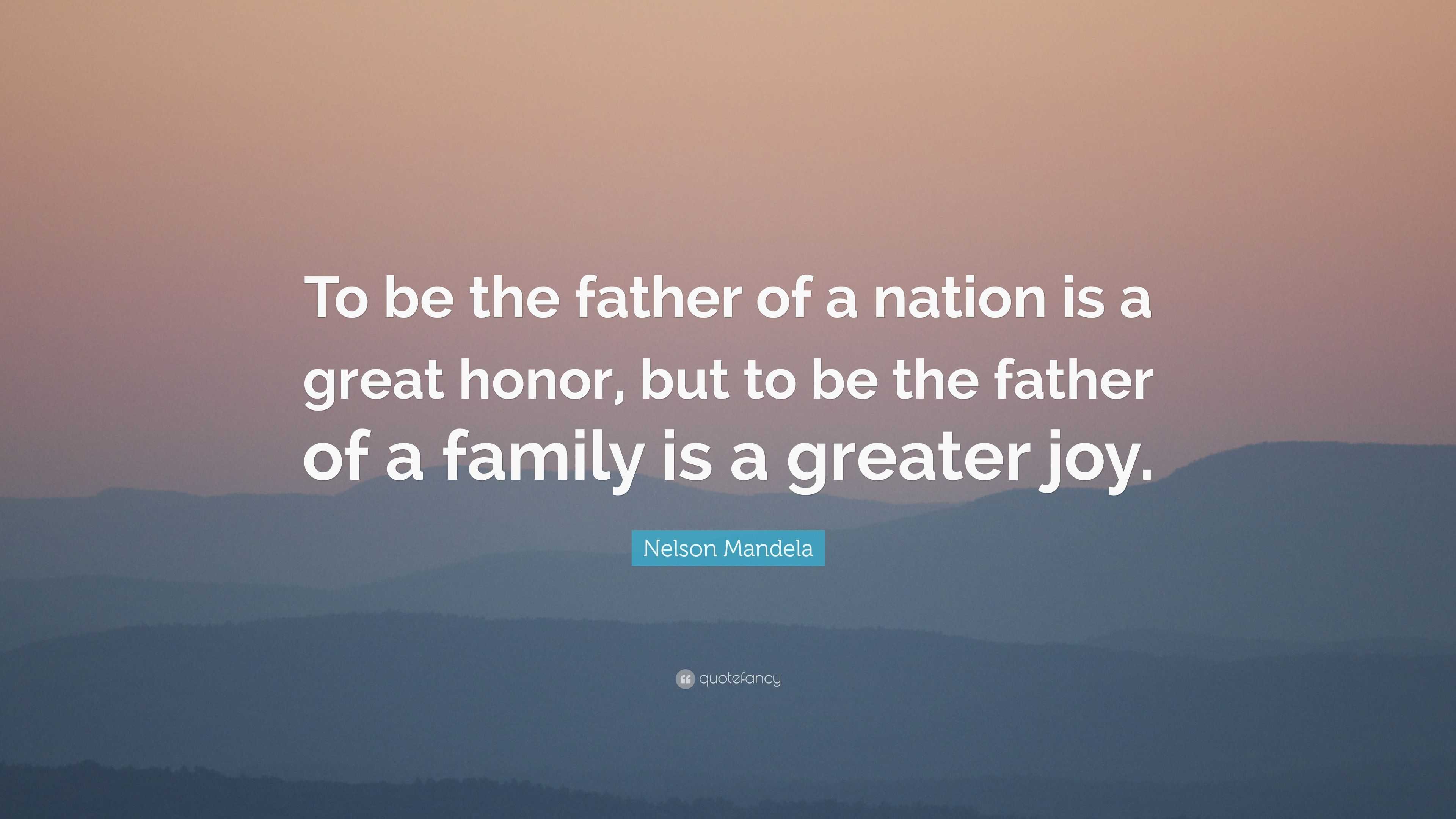Nelson Mandela Quote: “To be the father of a nation is a great honor ...