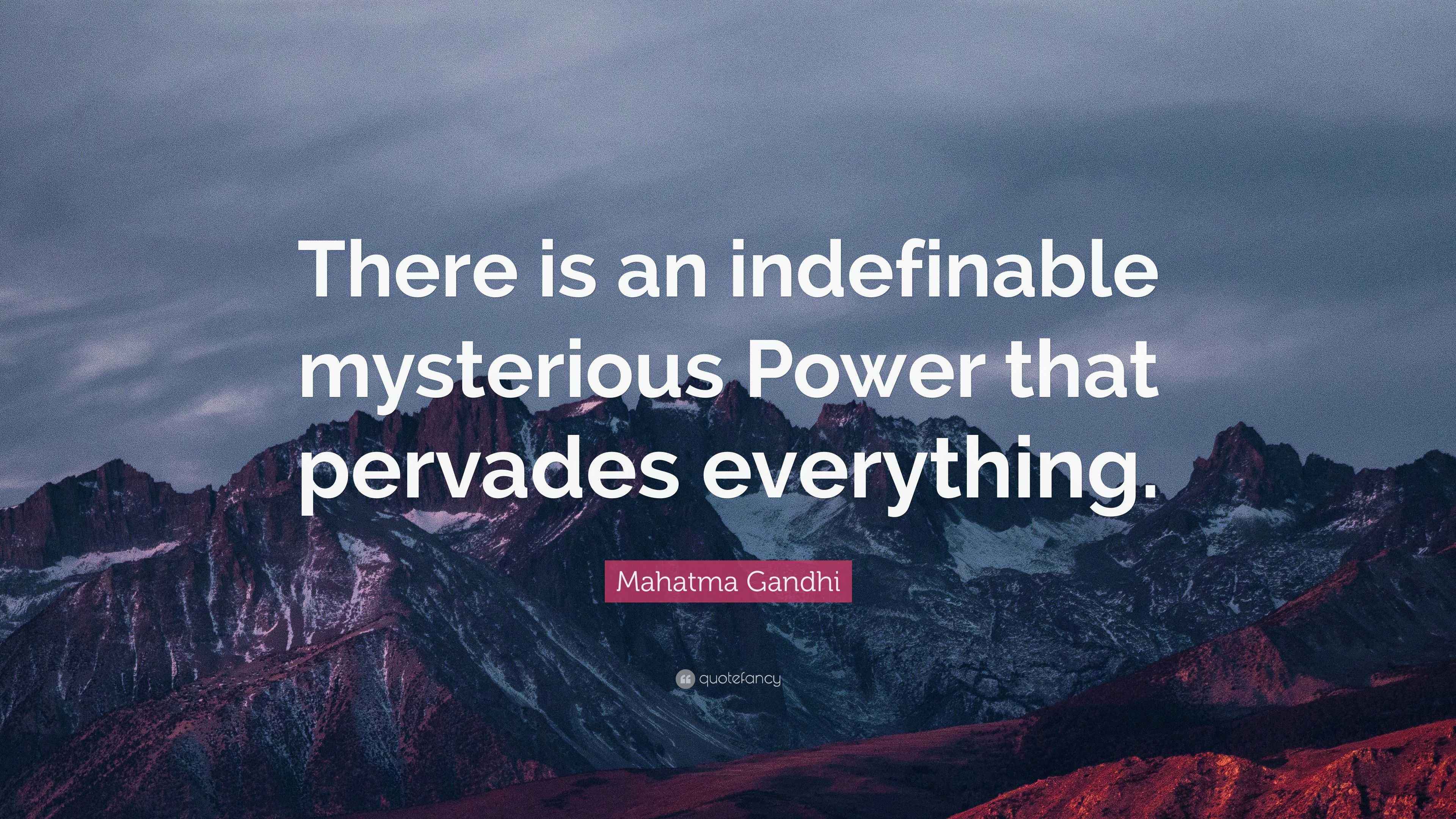 Mahatma Gandhi Quote: “There is an indefinable mysterious Power that ...