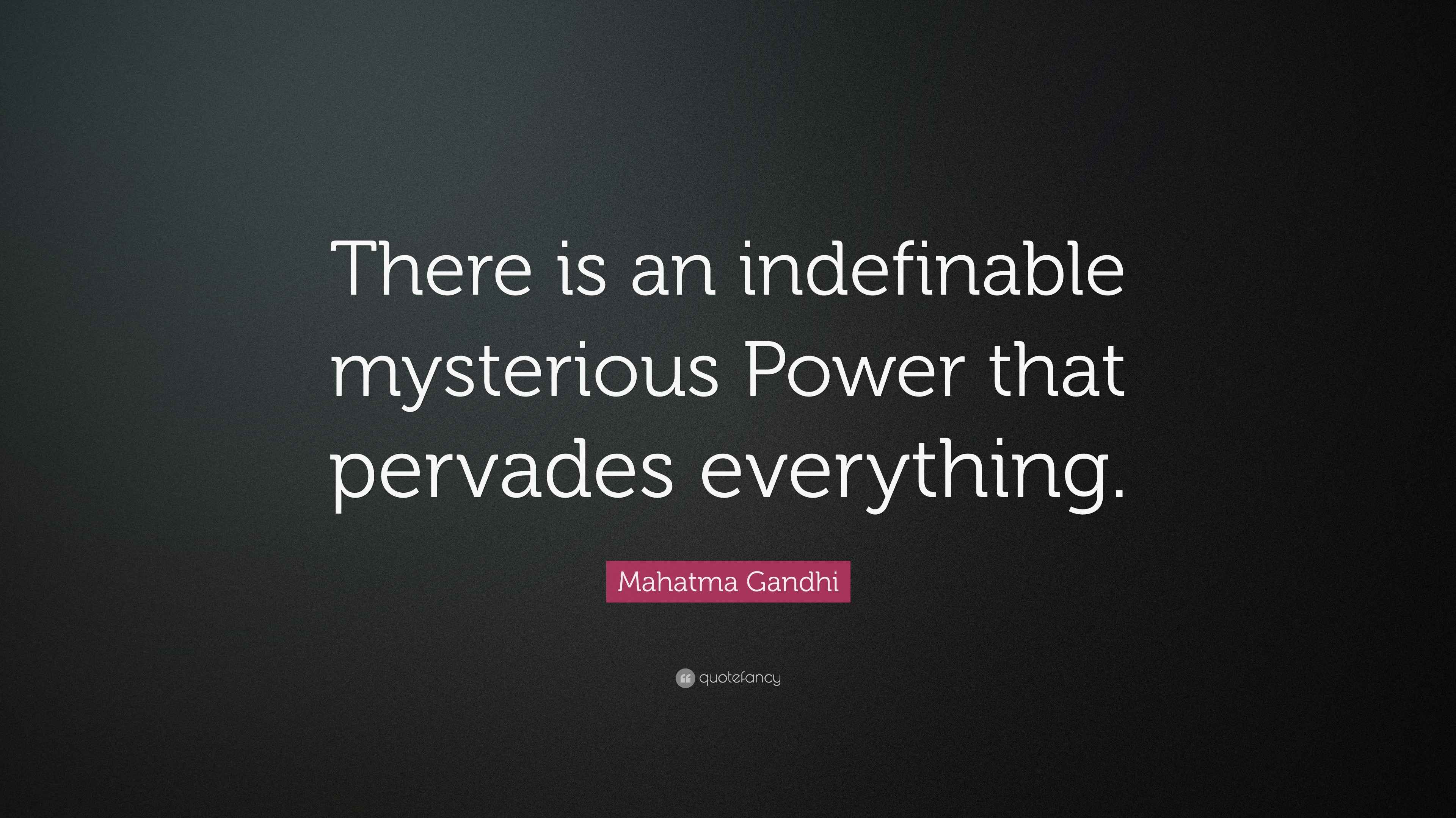 Mahatma Gandhi Quote: “There is an indefinable mysterious Power that ...