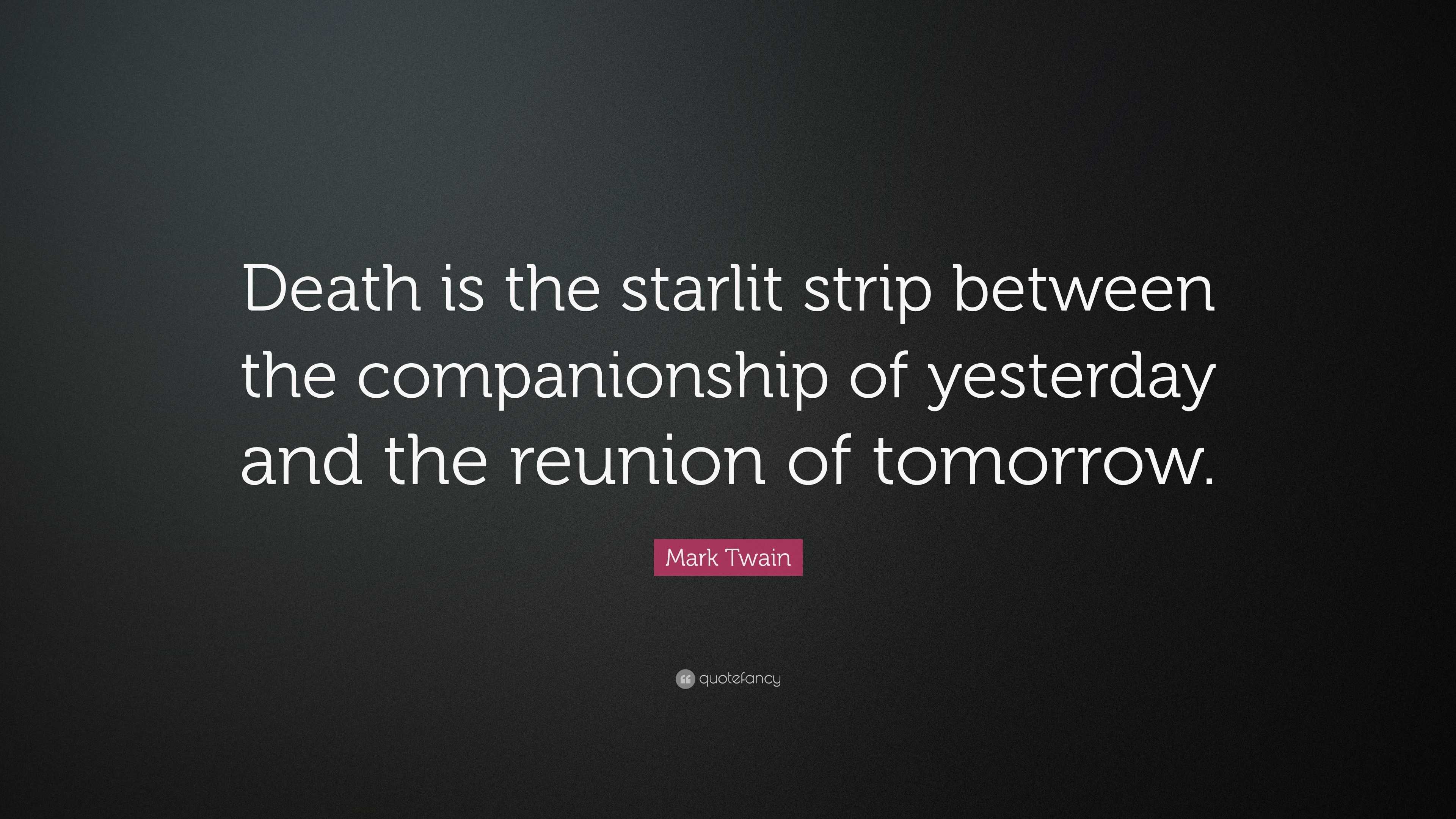 Mark Twain Quote: “Death is the starlit strip between the companionship ...