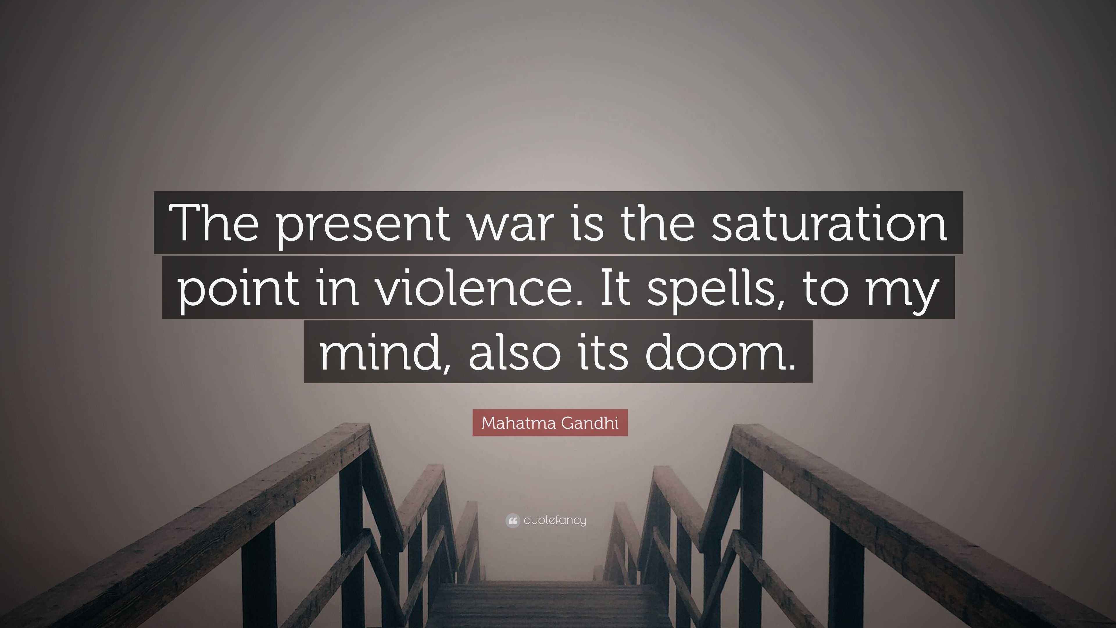 Mahatma Gandhi Quote: “The present war is the saturation point in ...