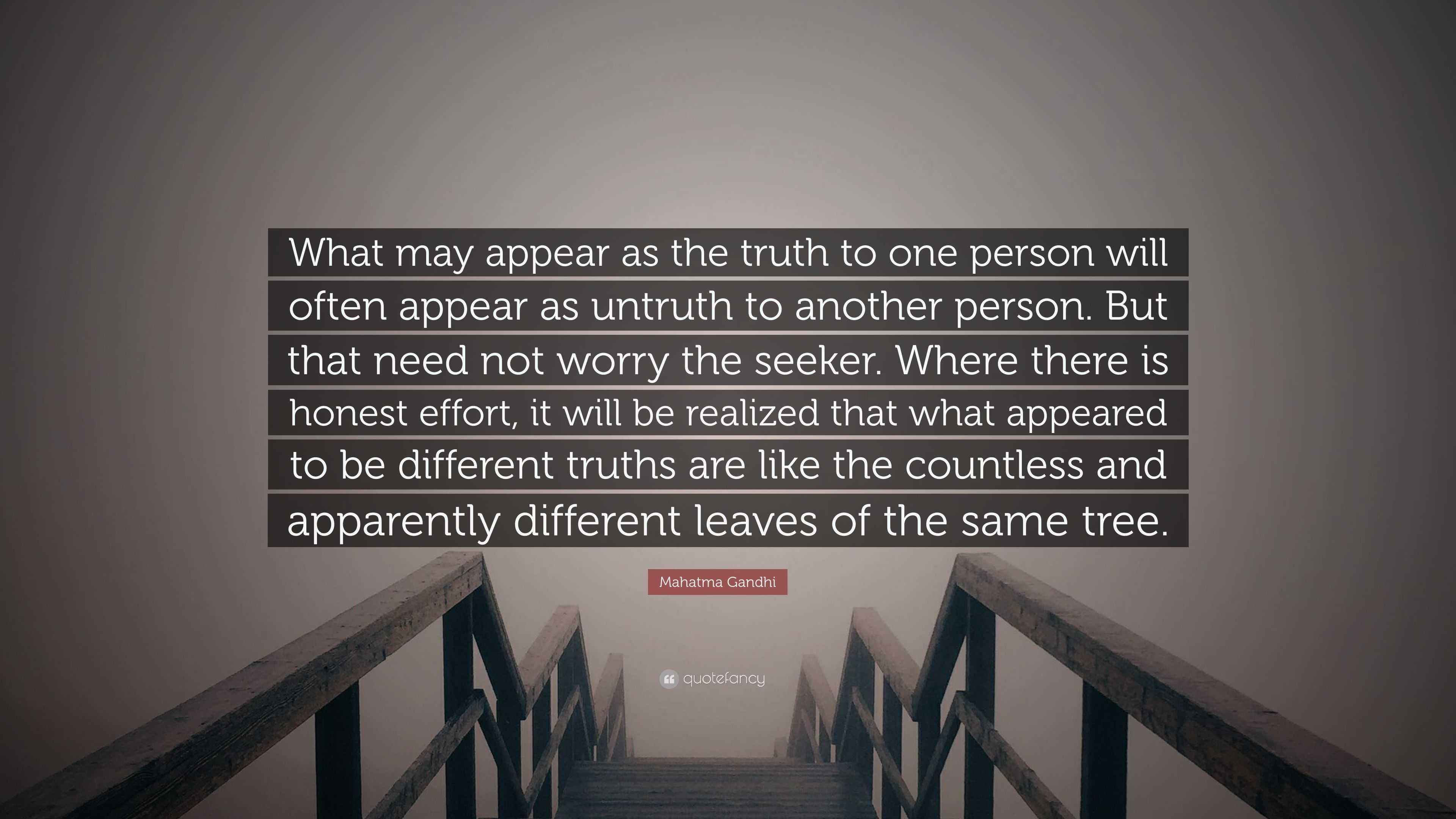 Mahatma Gandhi Quote: “What may appear as the truth to one person will ...