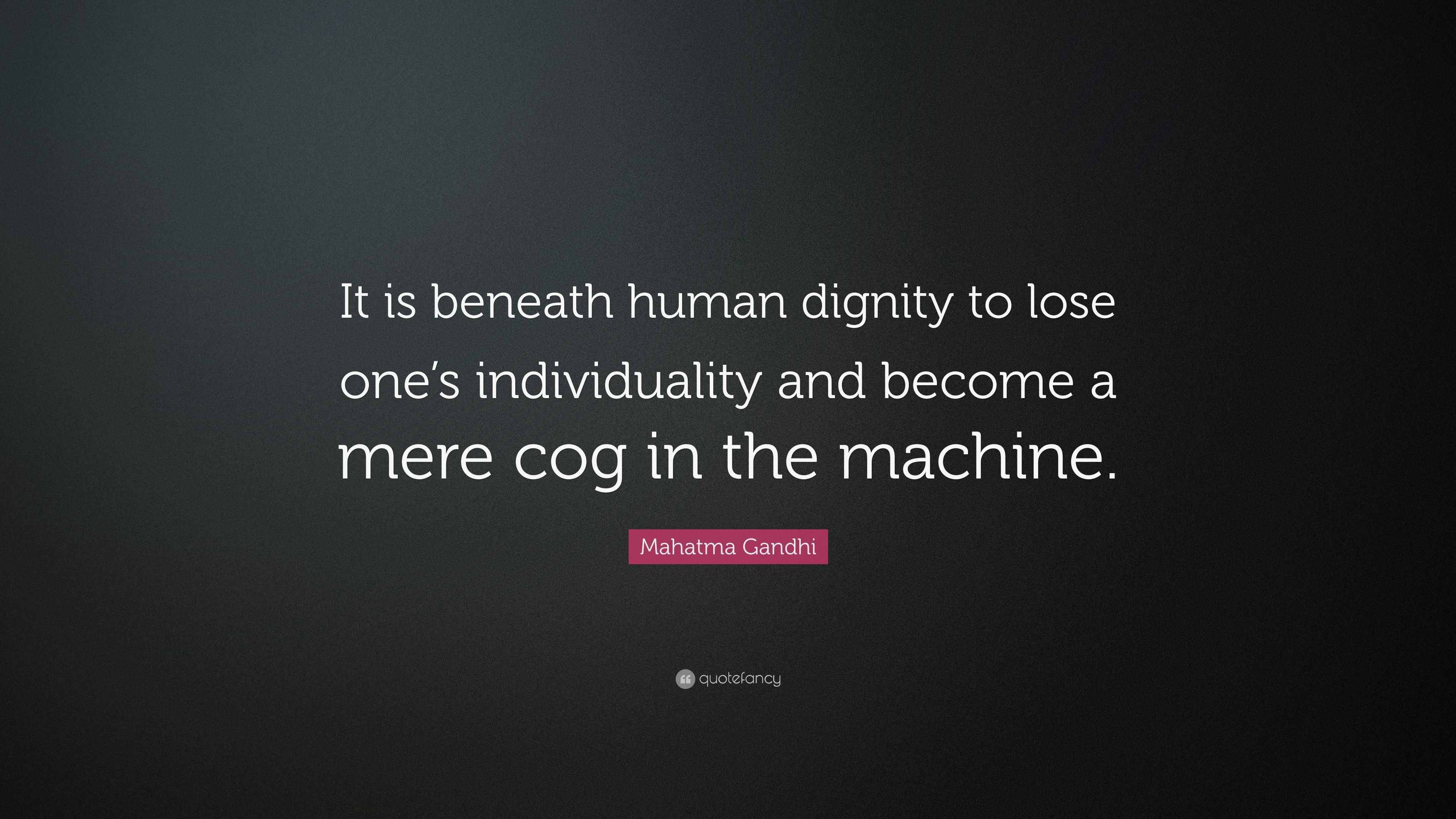 Mahatma Gandhi Quote: “It is beneath human dignity to lose one’s ...