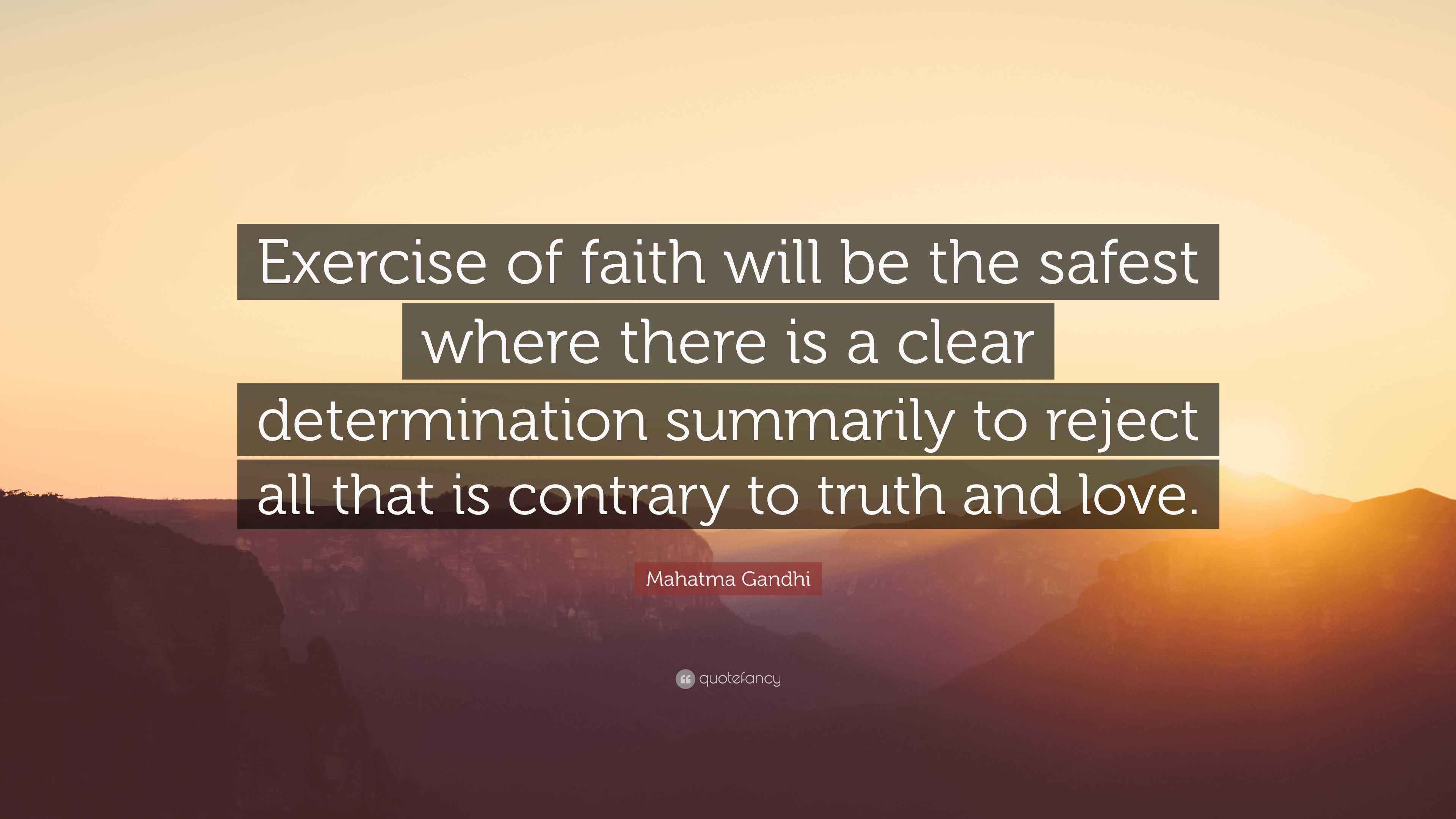Mahatma Gandhi Quote: “Exercise of faith will be the safest where there ...