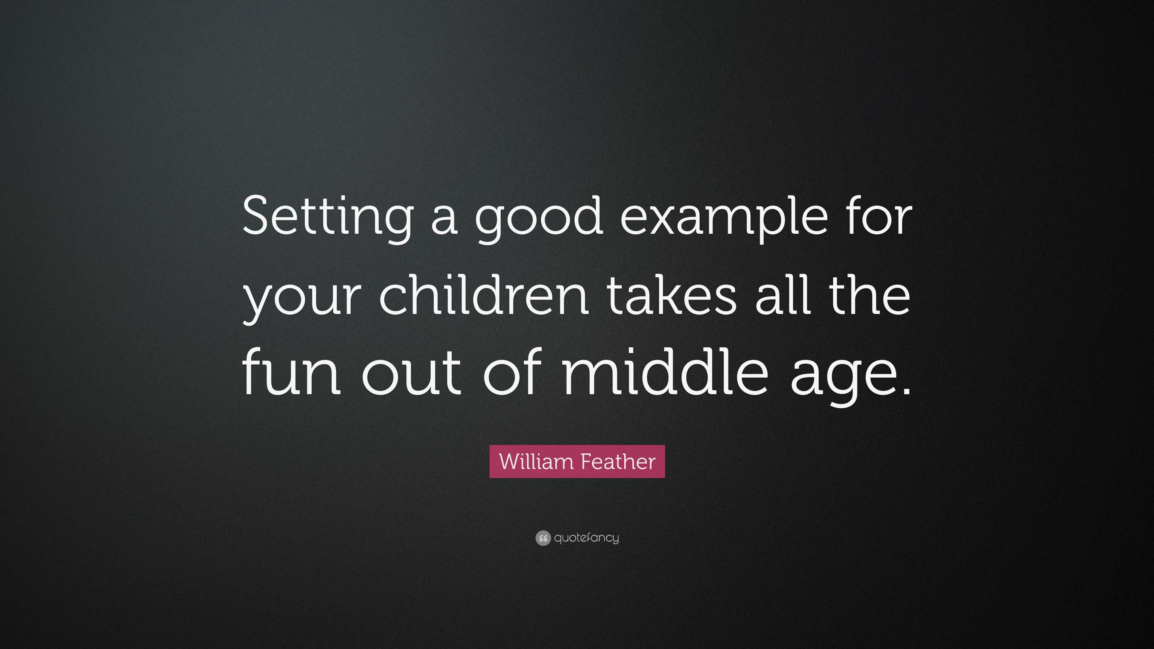 William Feather Quote: “Setting a good example for your children takes ...