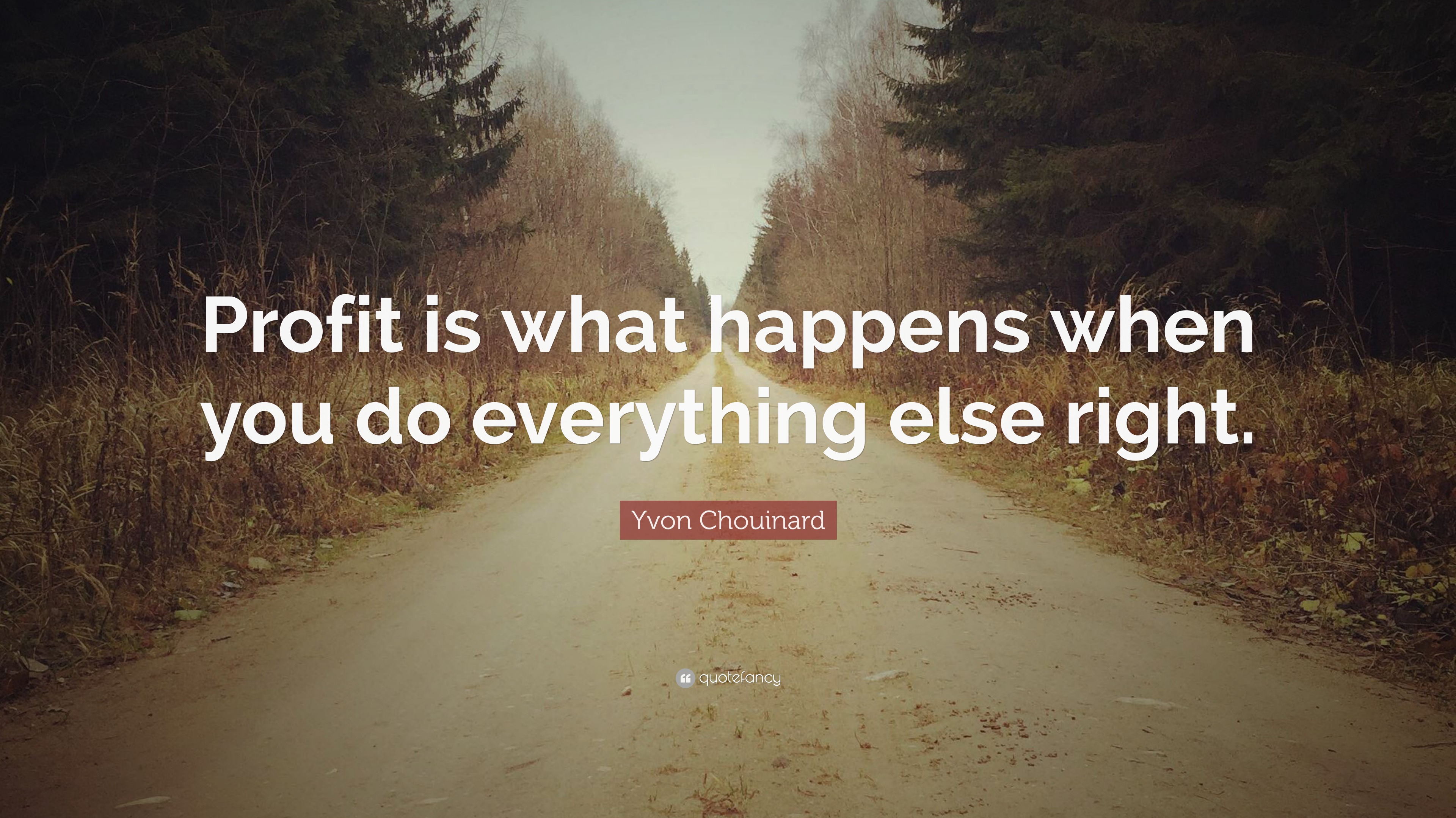 Yvon Chouinard Quote: “Profit is what happens when you do everything ...