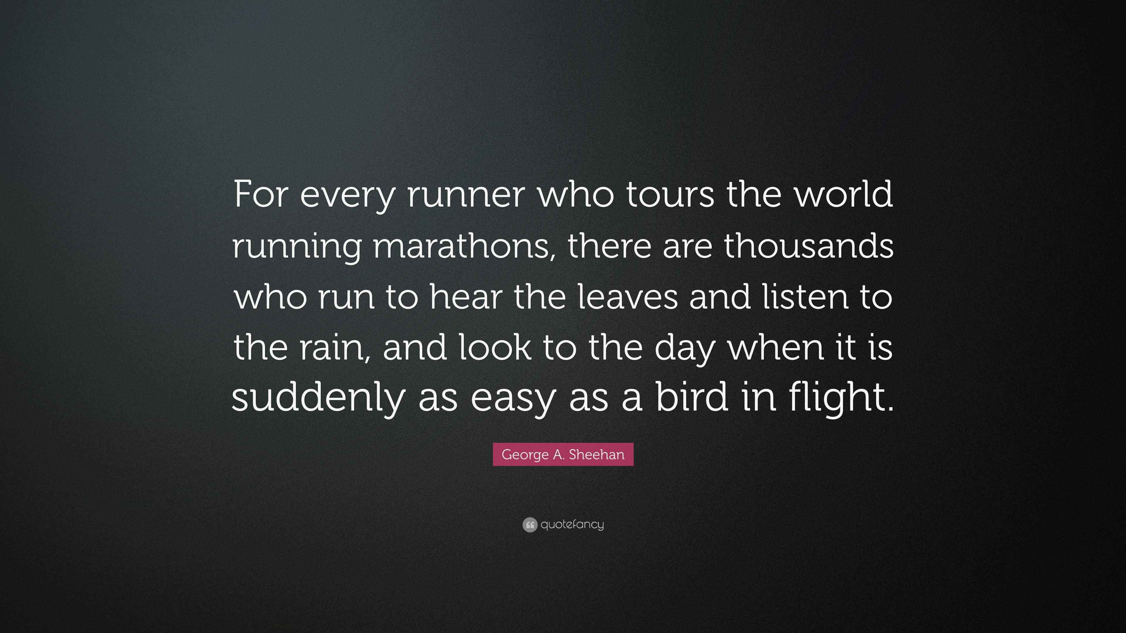 George A. Sheehan Quote: “For every runner who tours the world running ...