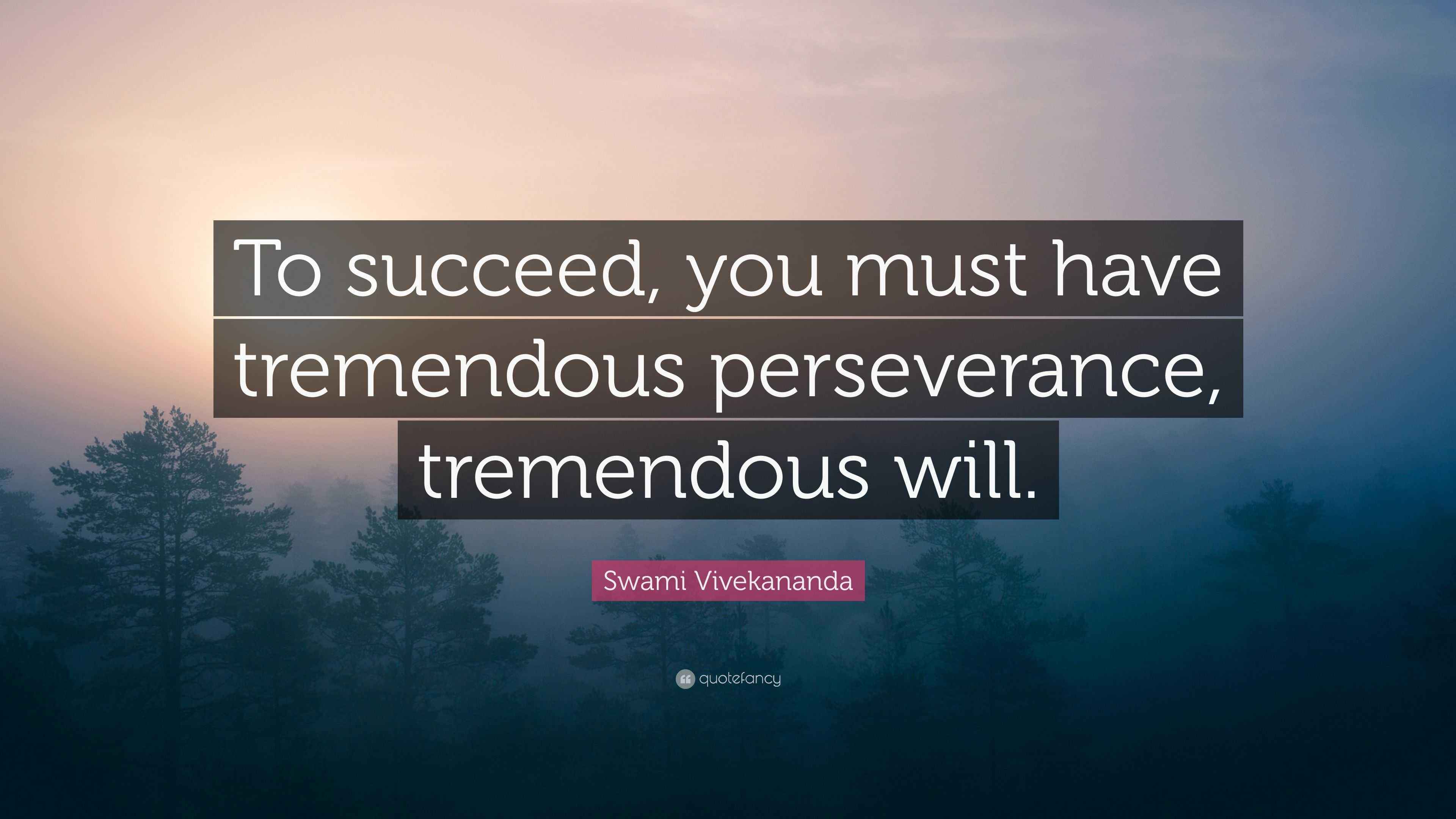 Swami Vivekananda Quote: “To succeed, you must have tremendous ...