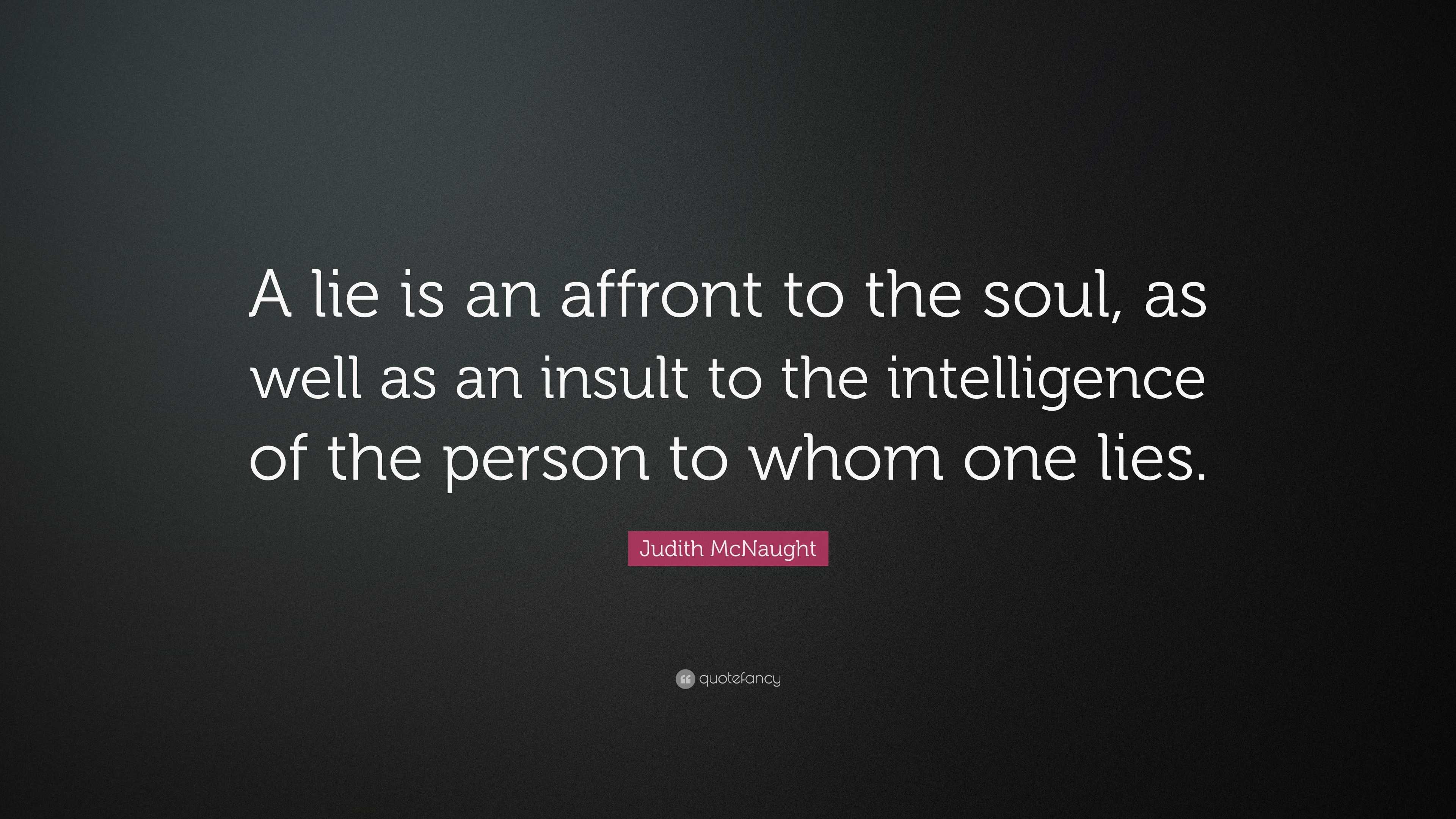 Judith McNaught Quote: “A lie is an affront to the soul, as well as an ...