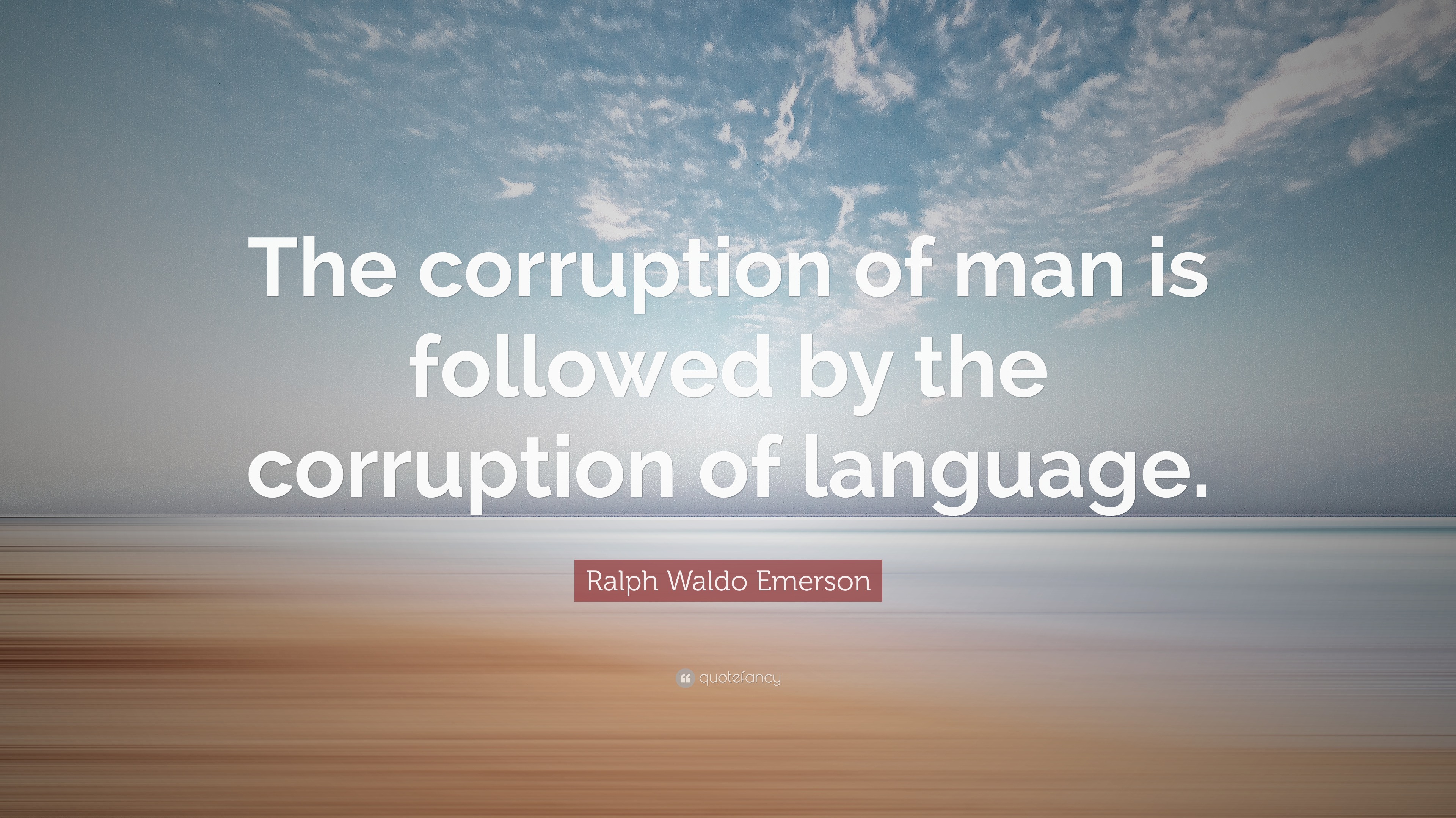 Ralph Waldo Emerson Quote: “The corruption of man is followed by the ...