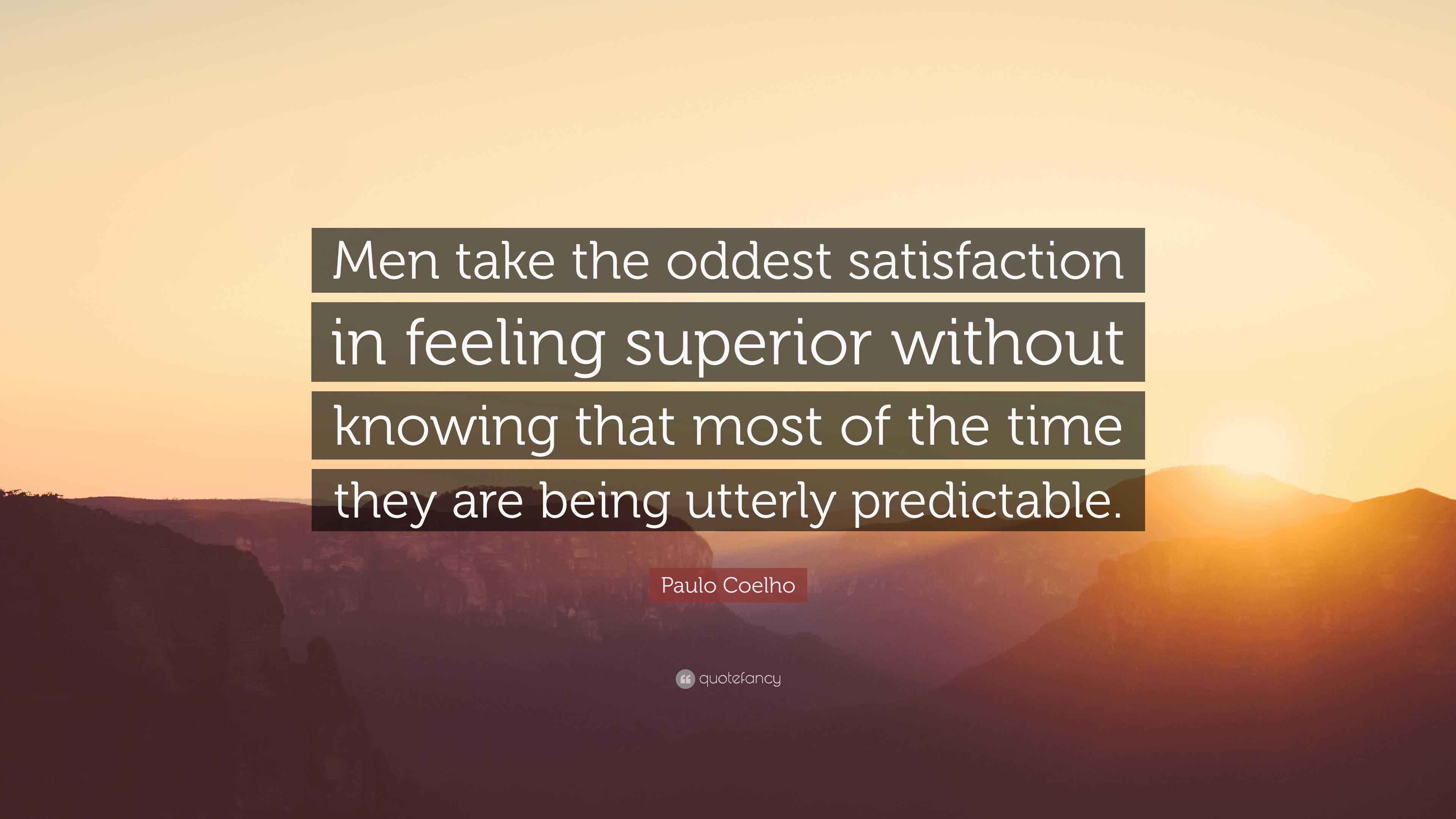 Paulo Coelho Quote: “Men take the oddest satisfaction in feeling ...
