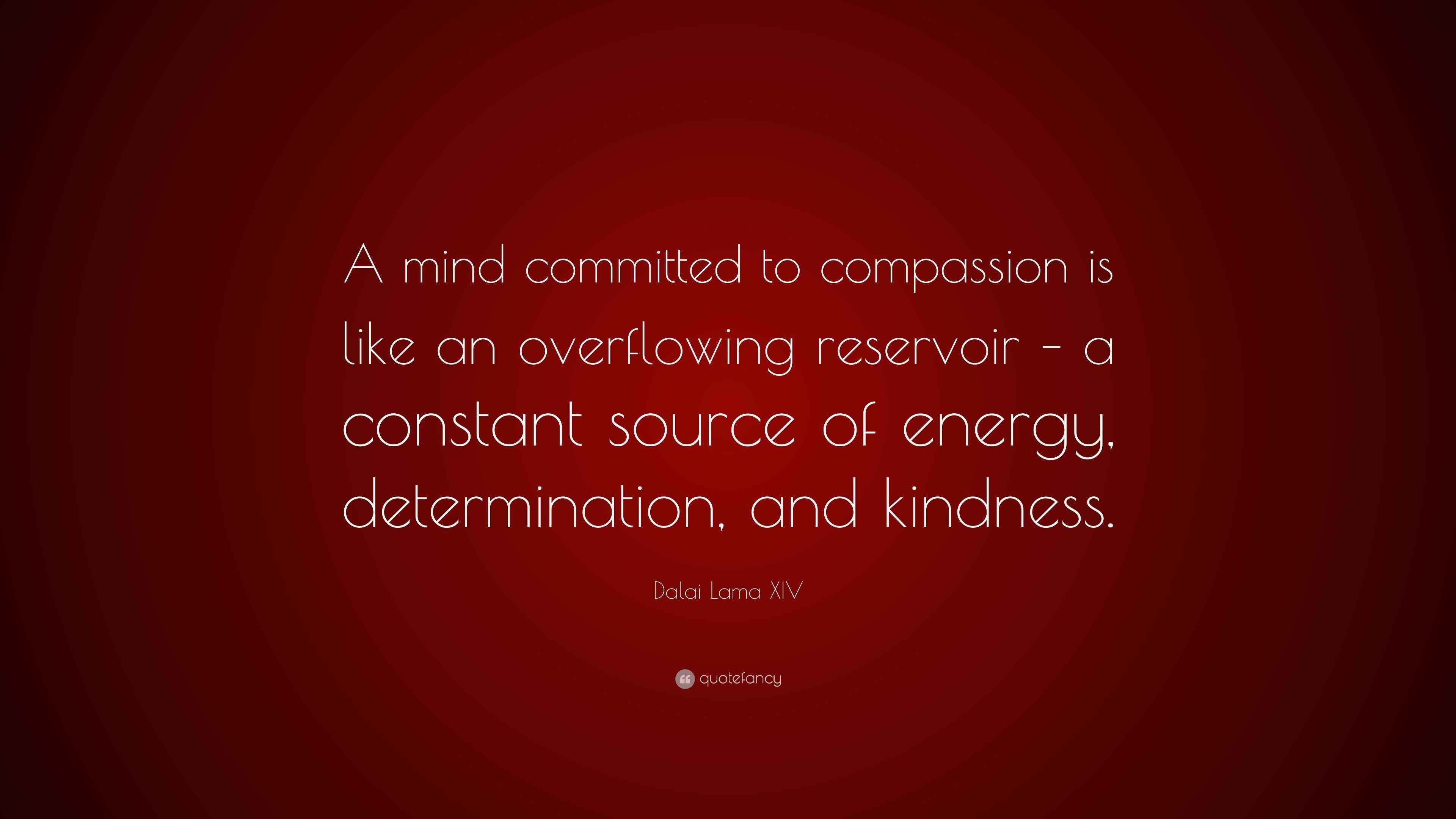 Dalai Lama XIV Quote: “A mind committed to compassion is like an ...