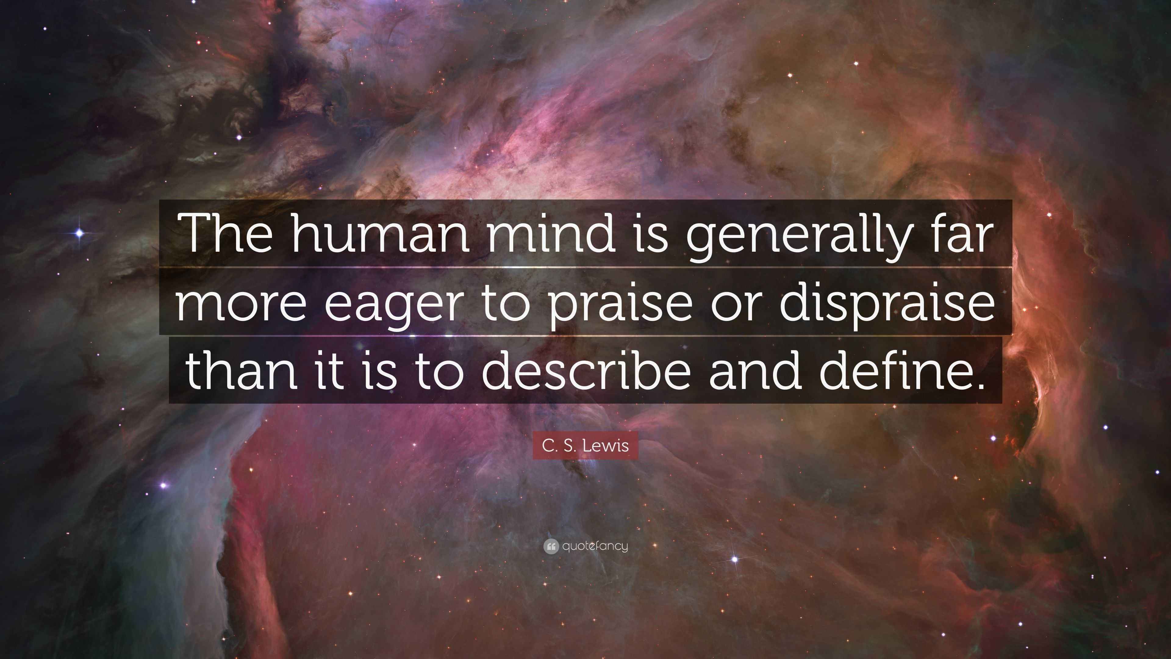 C. S. Lewis Quote: “The human mind is generally far more eager to ...