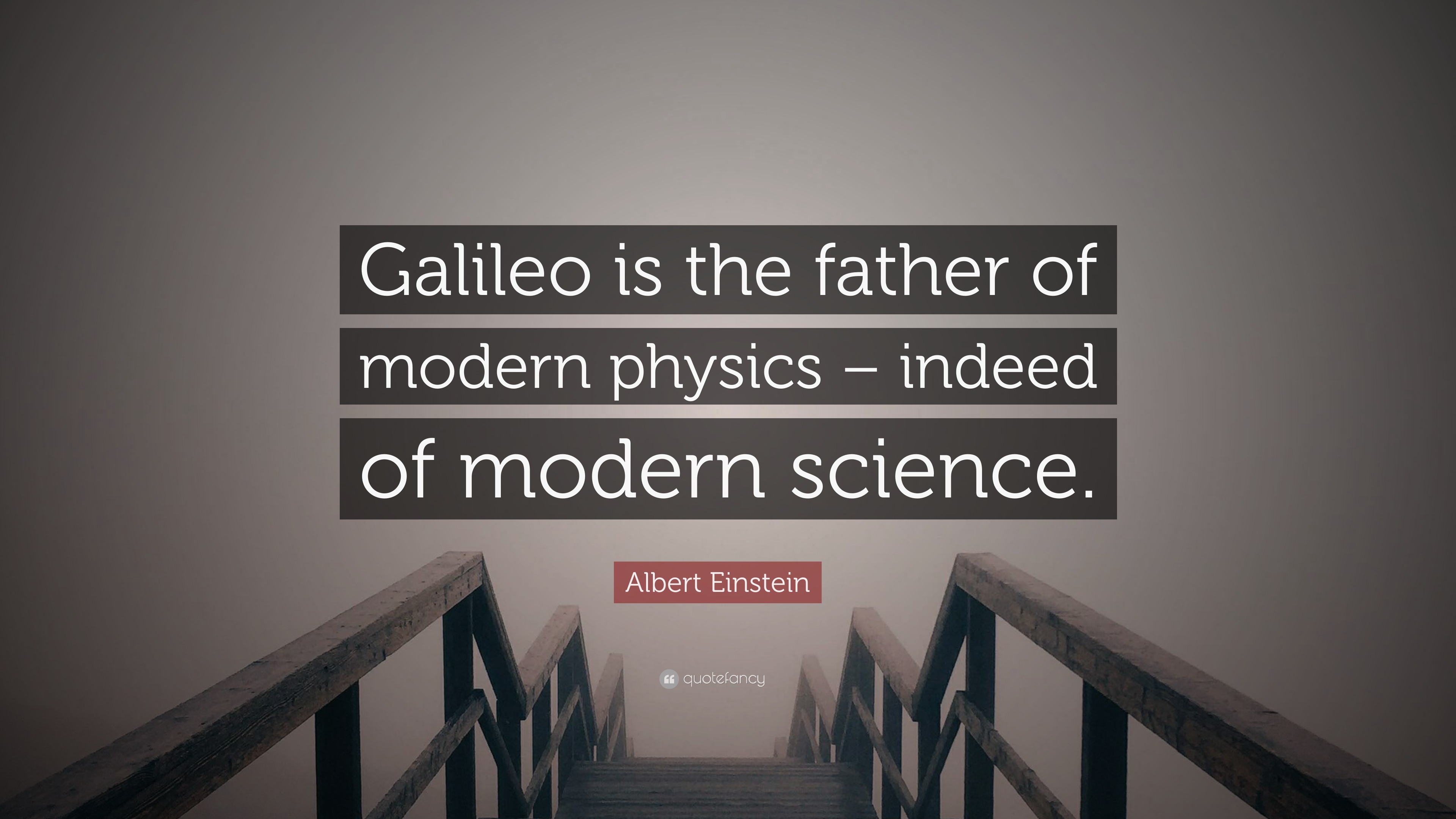 Albert Einstein Quote: “Galileo is the father of modern physics ...