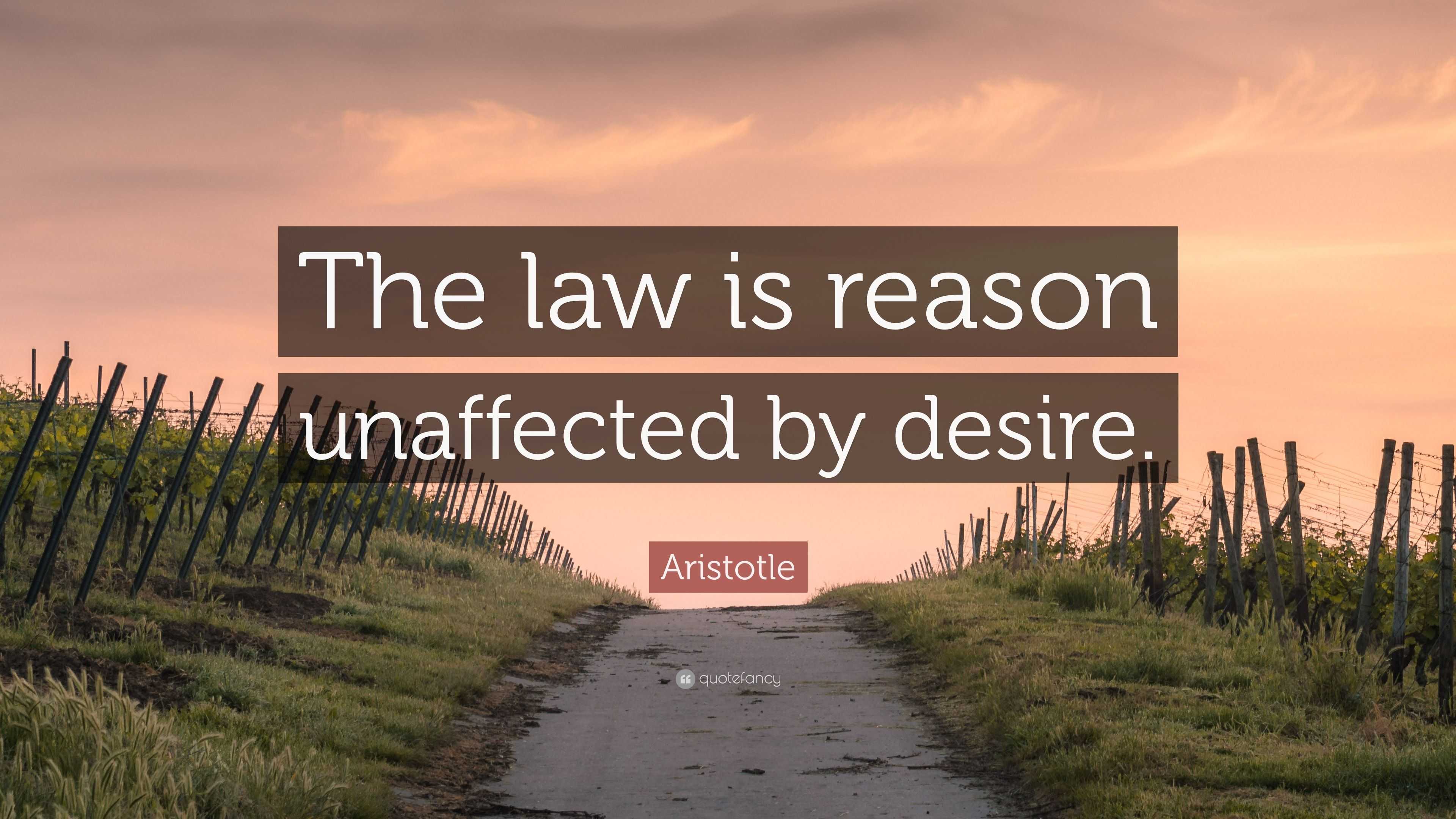 Aristotle Quote: “The law is reason unaffected by desire.”