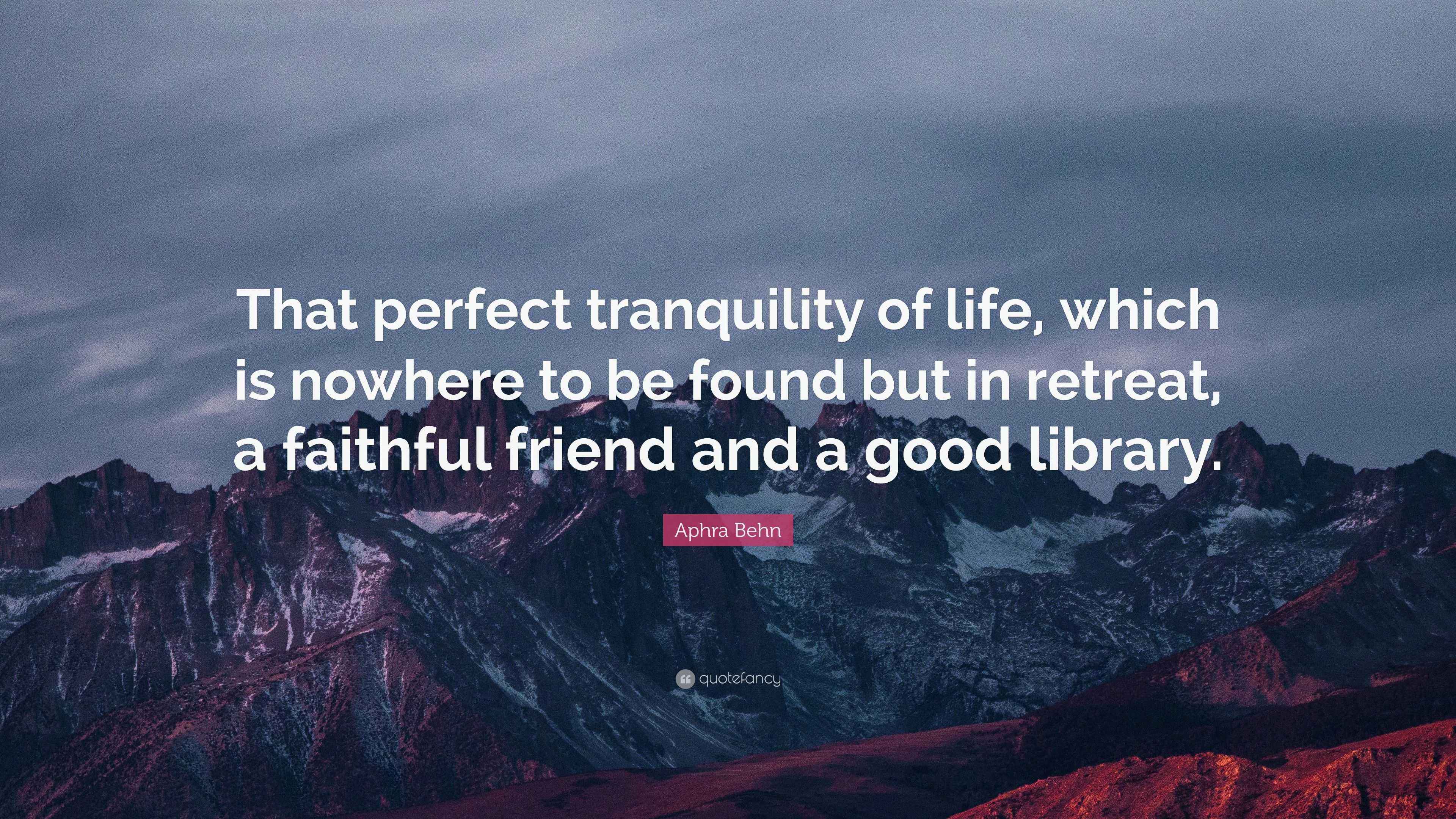 Aphra Behn Quote: “That perfect tranquility of life, which is nowhere ...