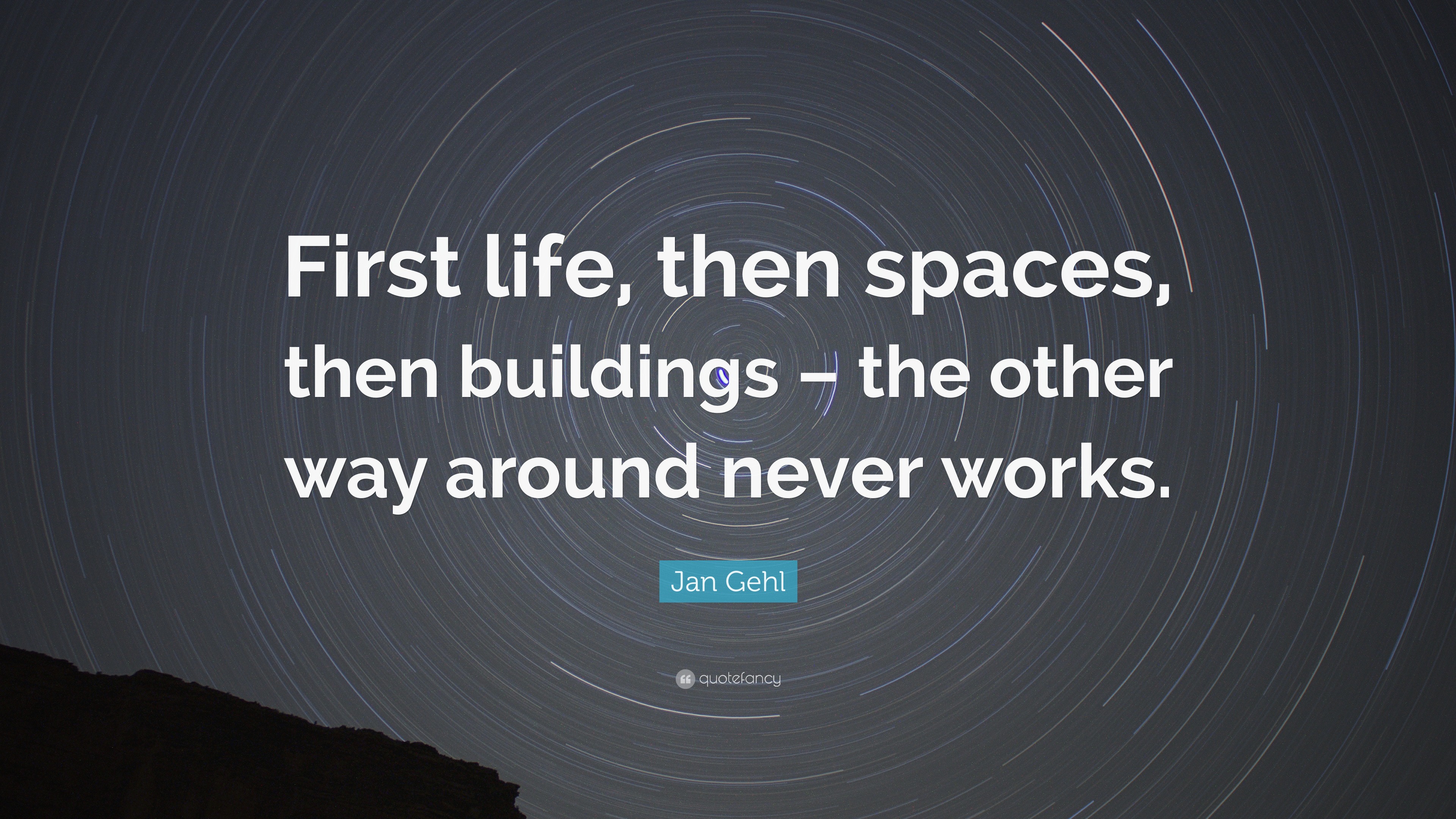 Jan Gehl Quote: “First life, then spaces, then buildings – the other ...