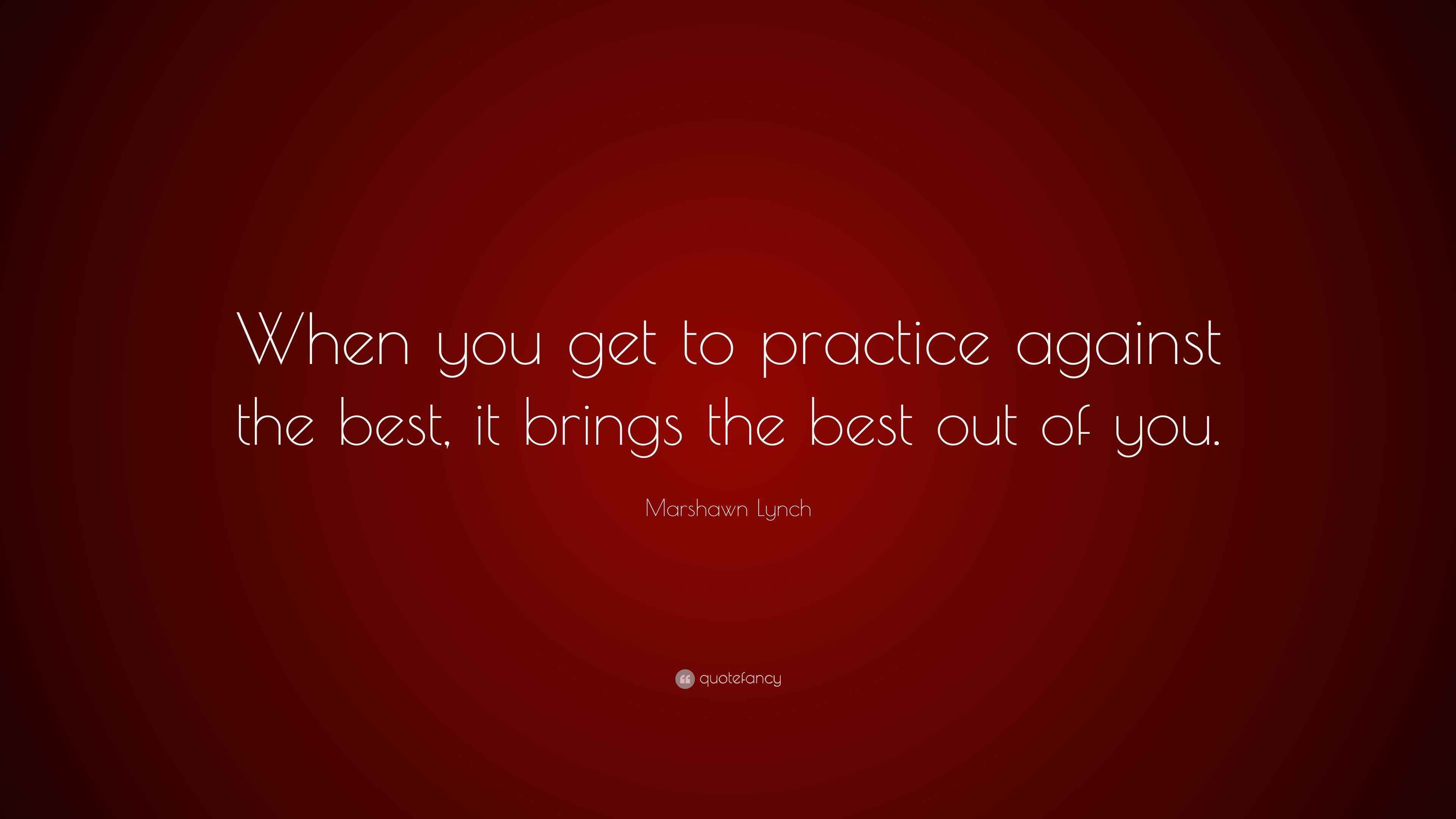 Marshawn Lynch Quote: “When you get to practice against the best, it ...