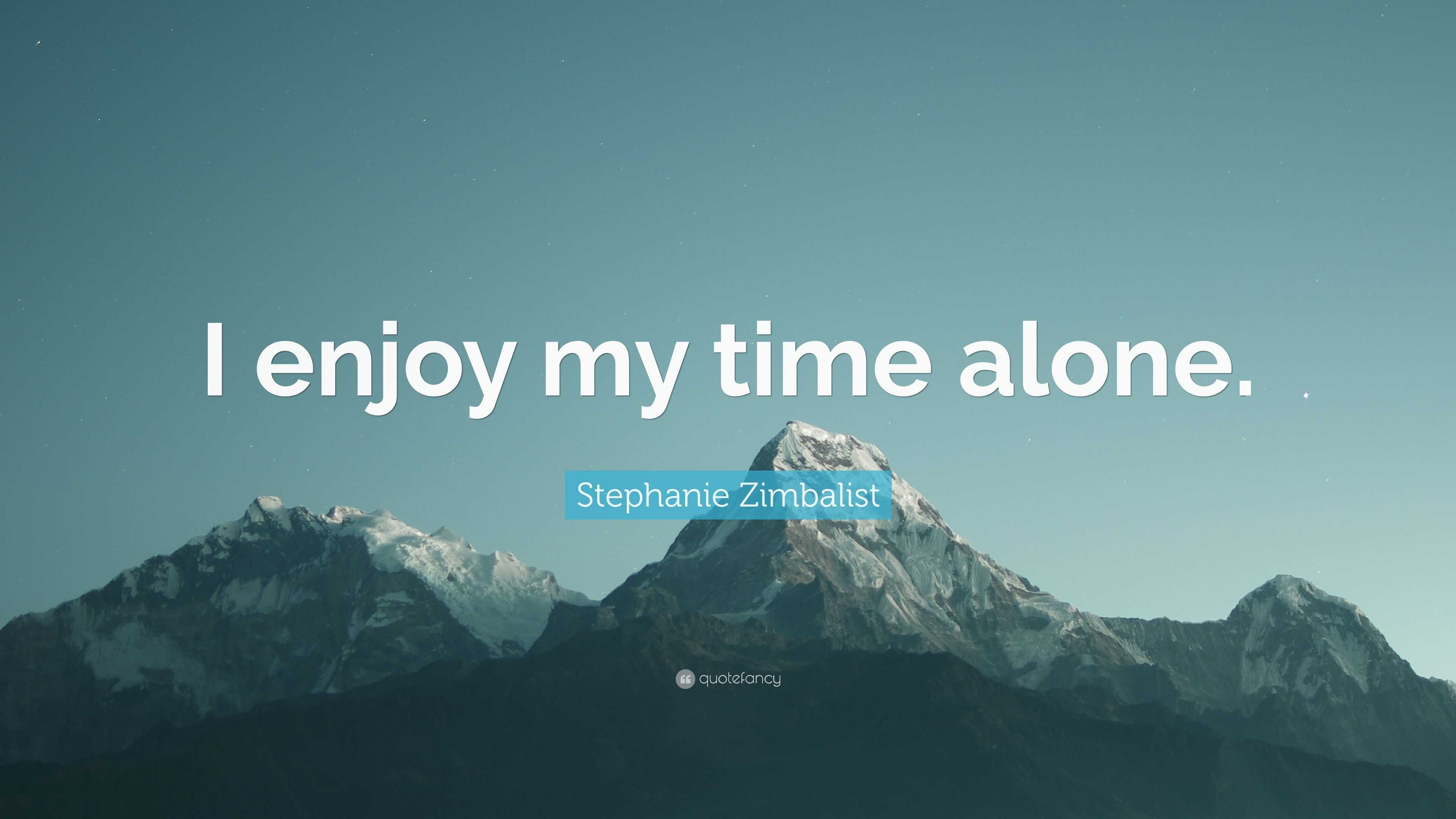 Stephanie Zimbalist Quote: “I enjoy my time alone.”