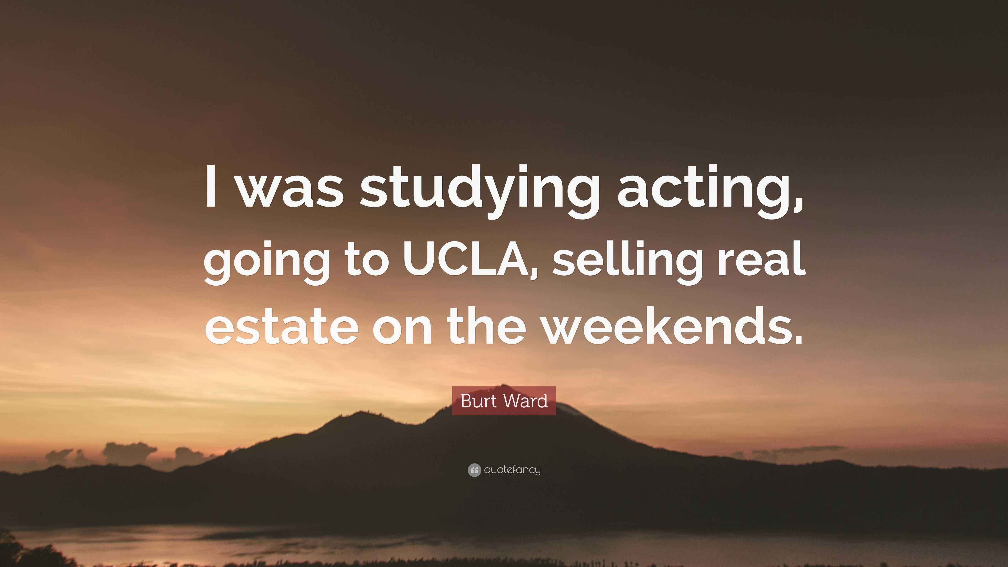 Burt Ward Quote: “I was studying acting, going to UCLA, selling real ...