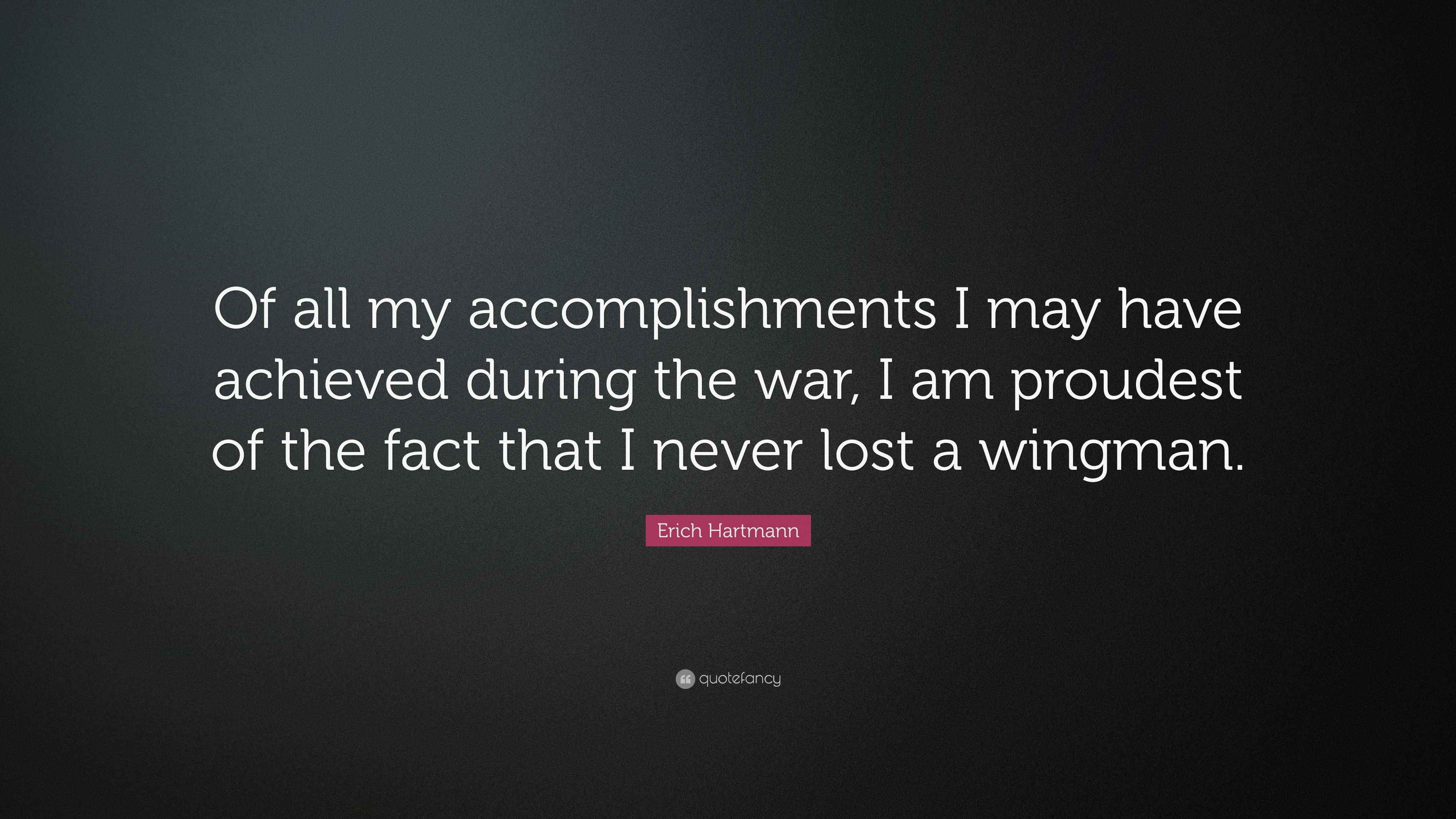 Erich Hartmann Quote: “Of all my accomplishments I may have achieved ...