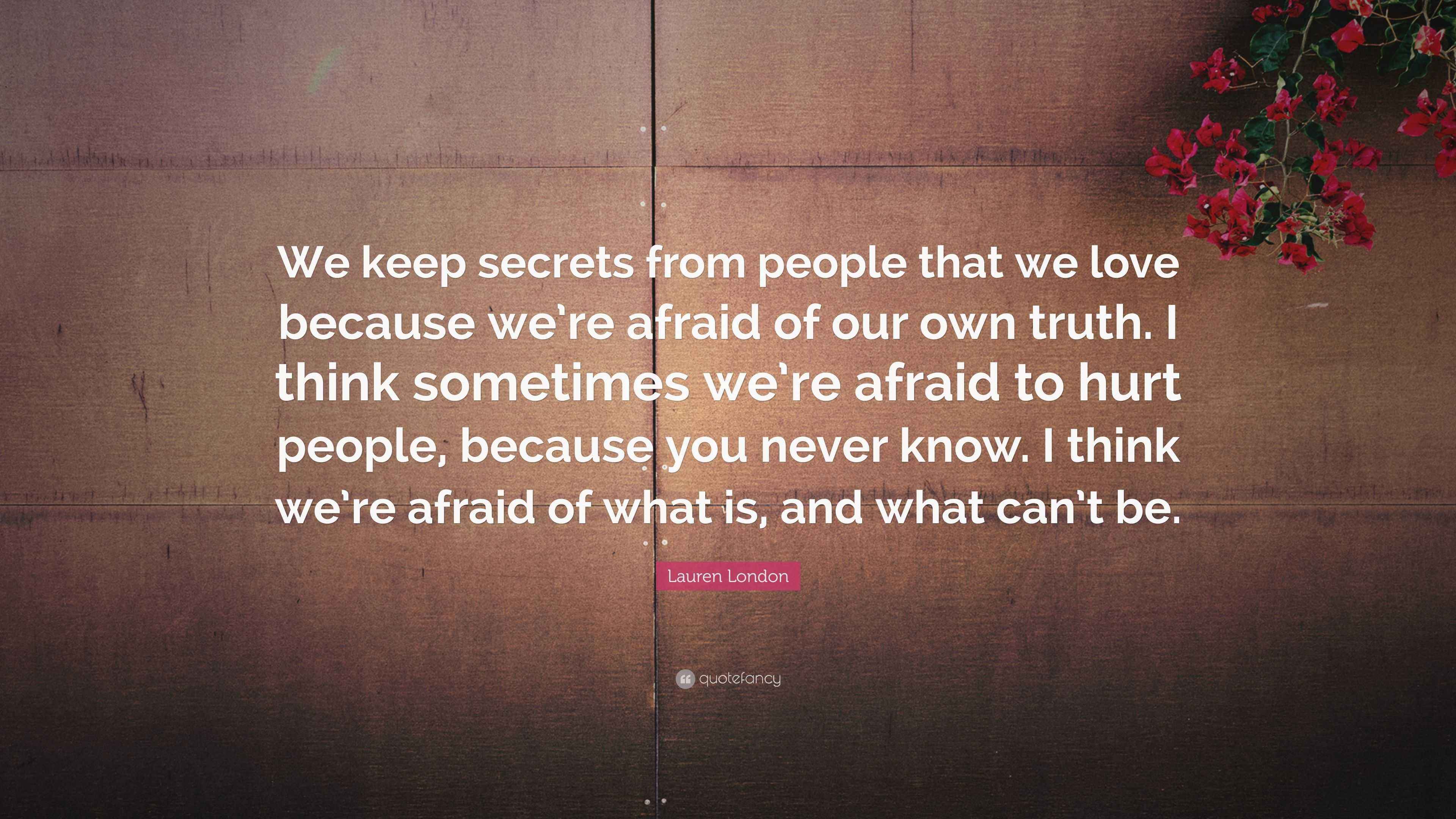 Lauren London Quote: “We keep secrets from people that we love because ...