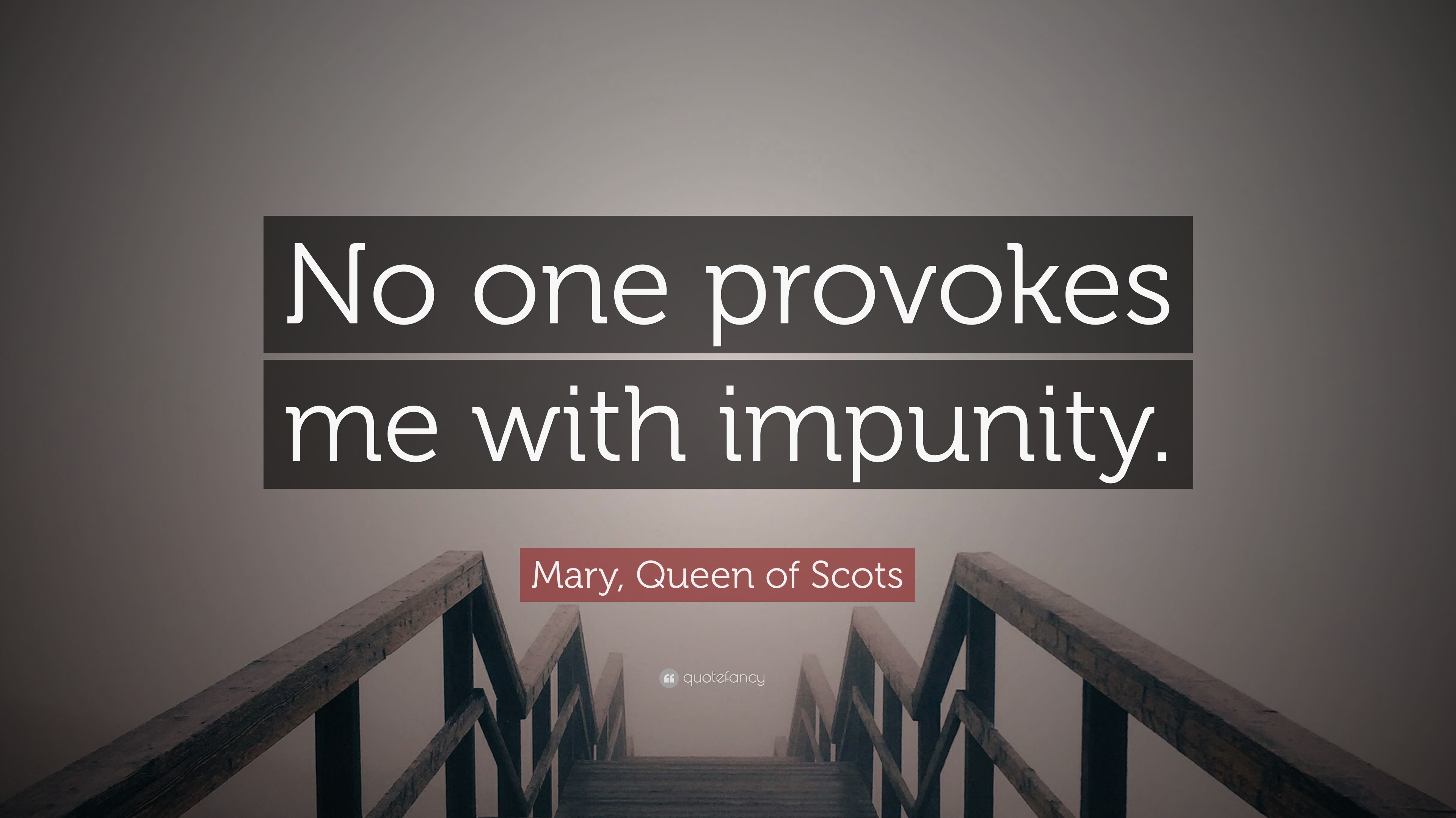 Mary, Queen of Scots Quote: “No one provokes me with impunity.”