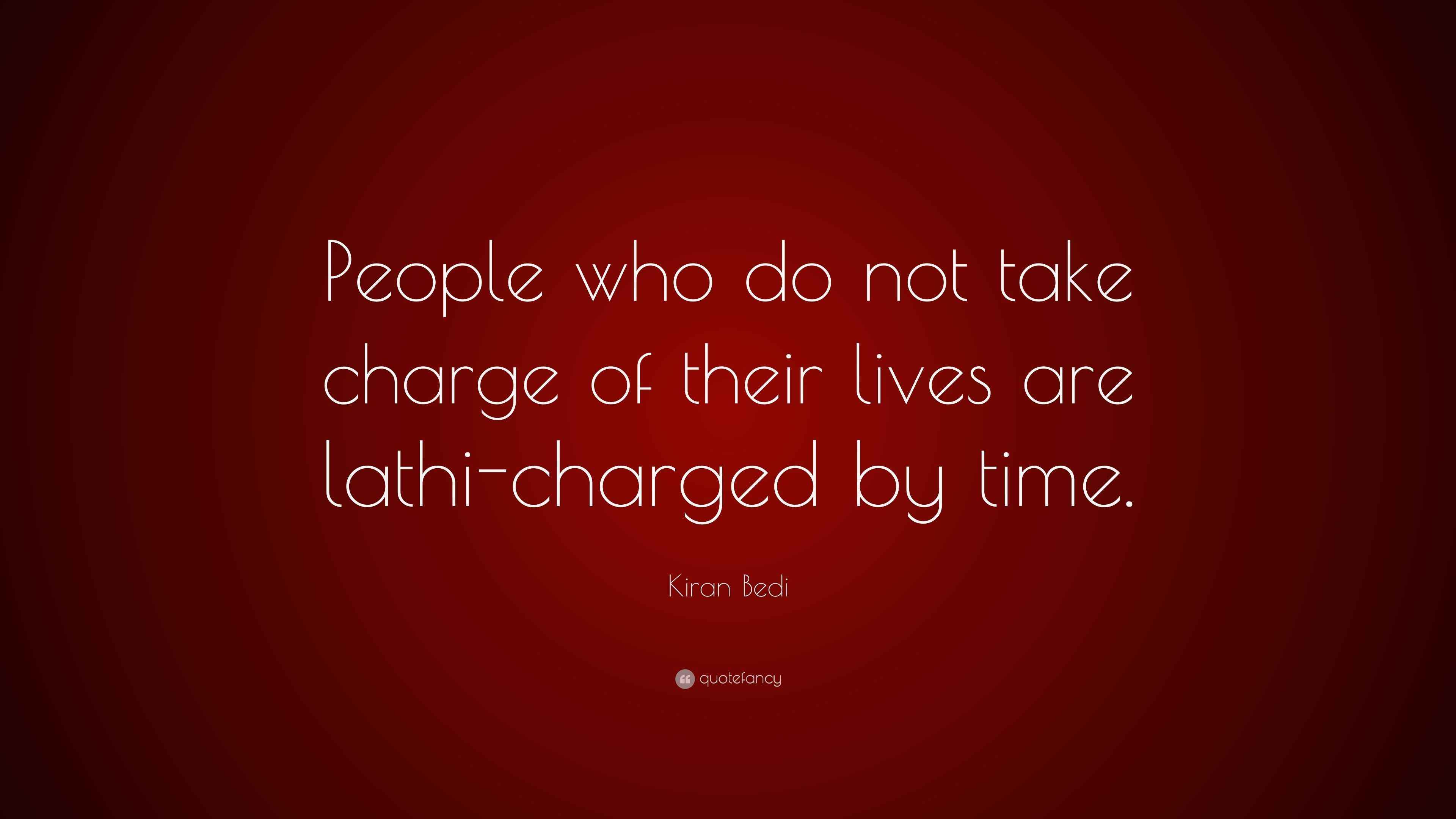 Kiran Bedi Quote: “People who do not take charge of their lives are ...