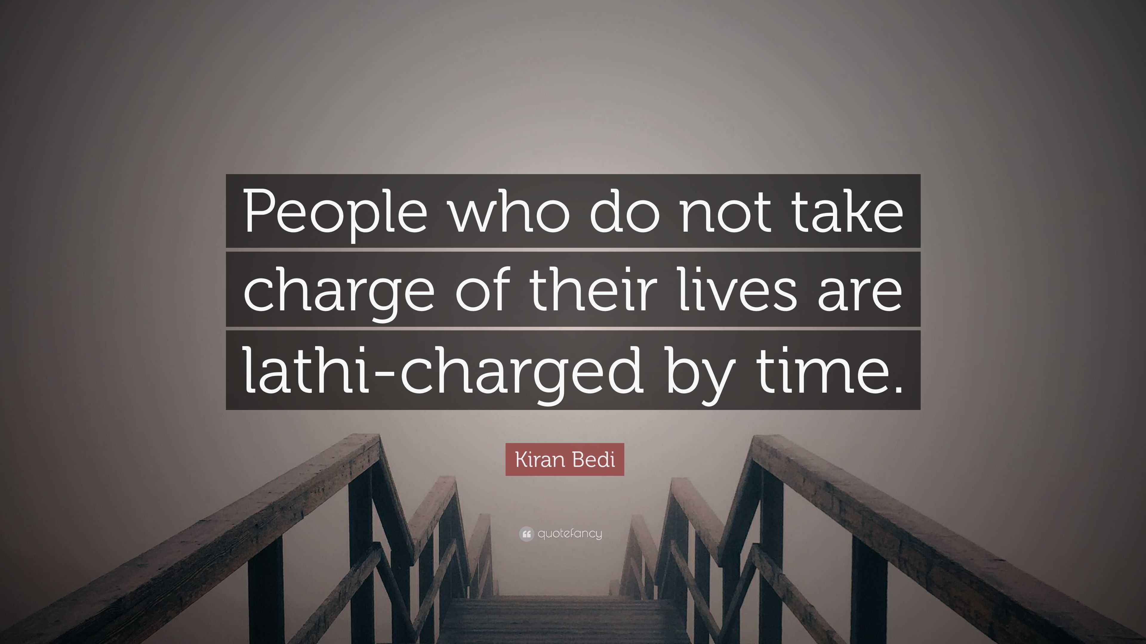 Kiran Bedi Quote: “People who do not take charge of their lives are ...